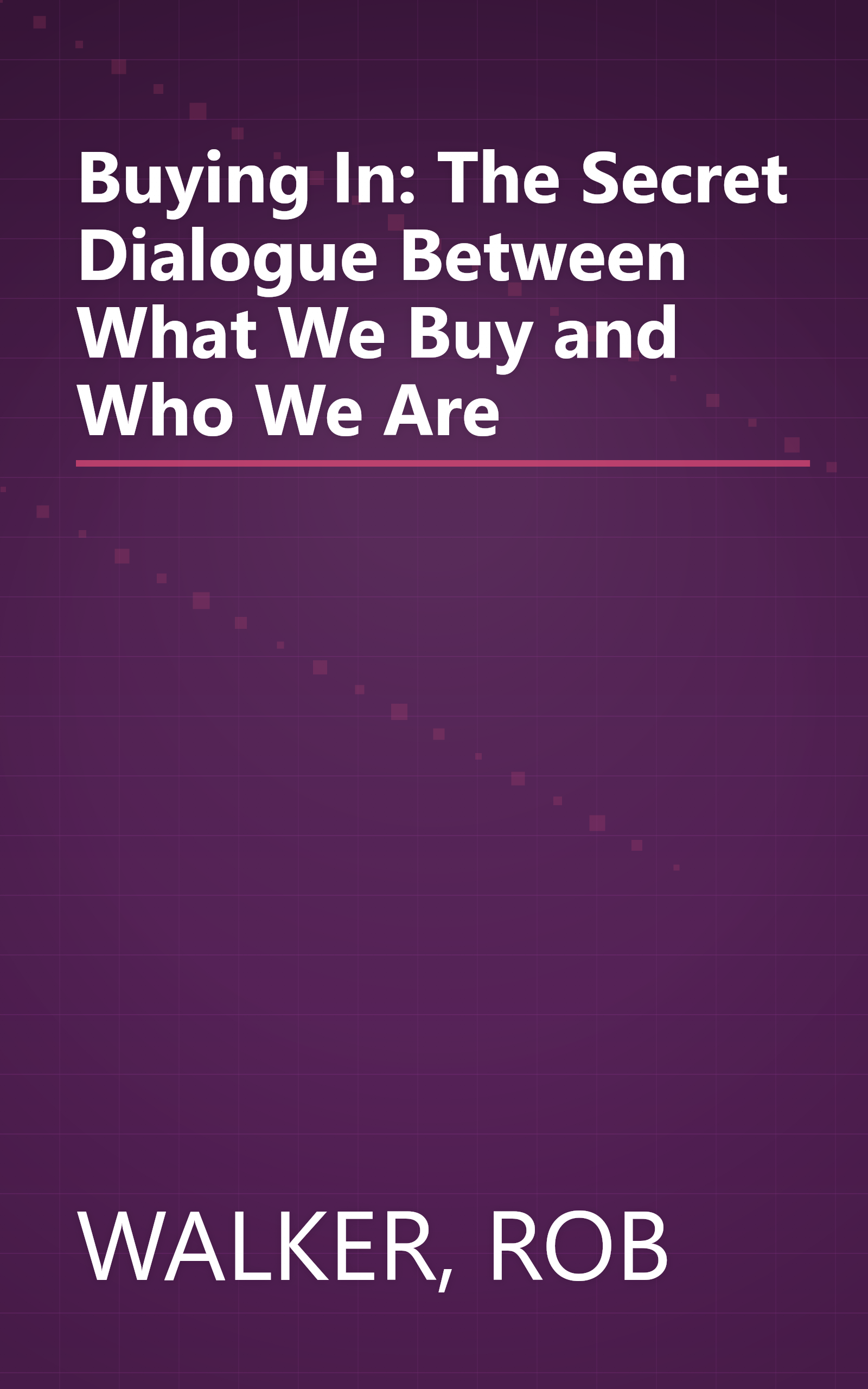 Buying In: The Secret Dialogue Between What We Buy and Who We Are book cover