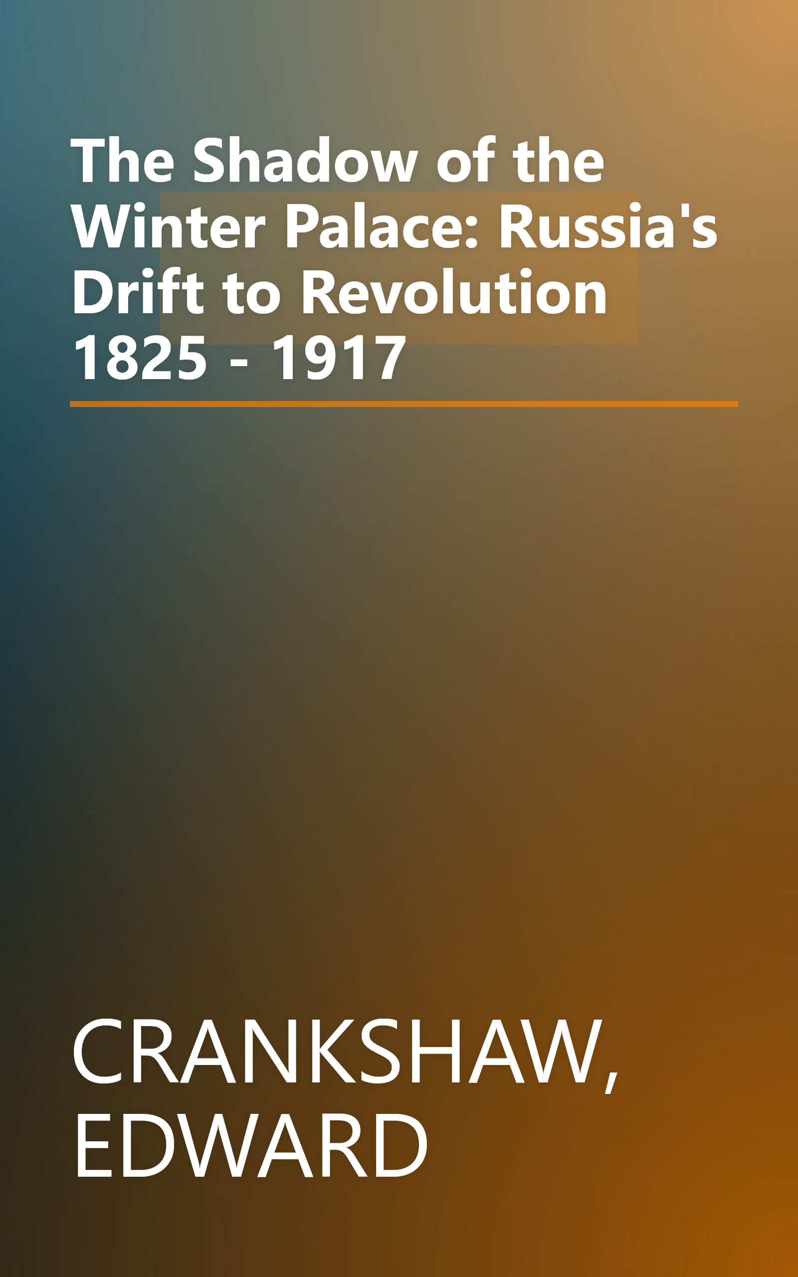 The Shadow of the Winter Palace: Russia's Drift to Revolution 1825 - 1917 book cover