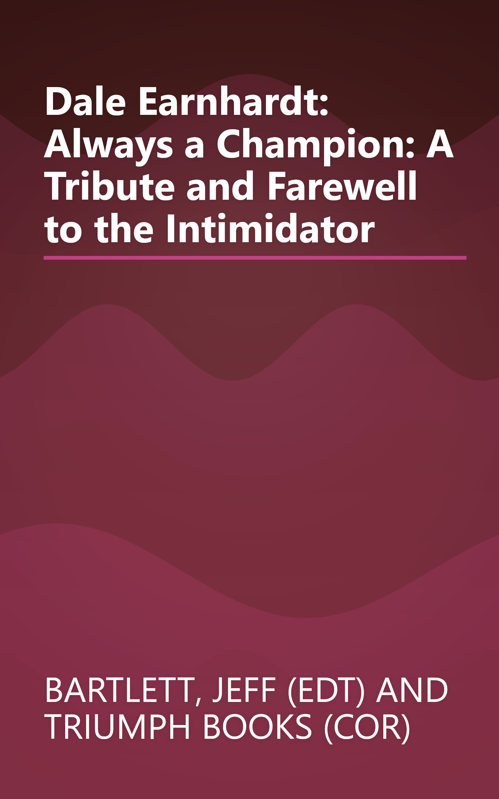 Dale Earnhardt: Always a Champion: A Tribute and Farewell to the Intimidator book cover