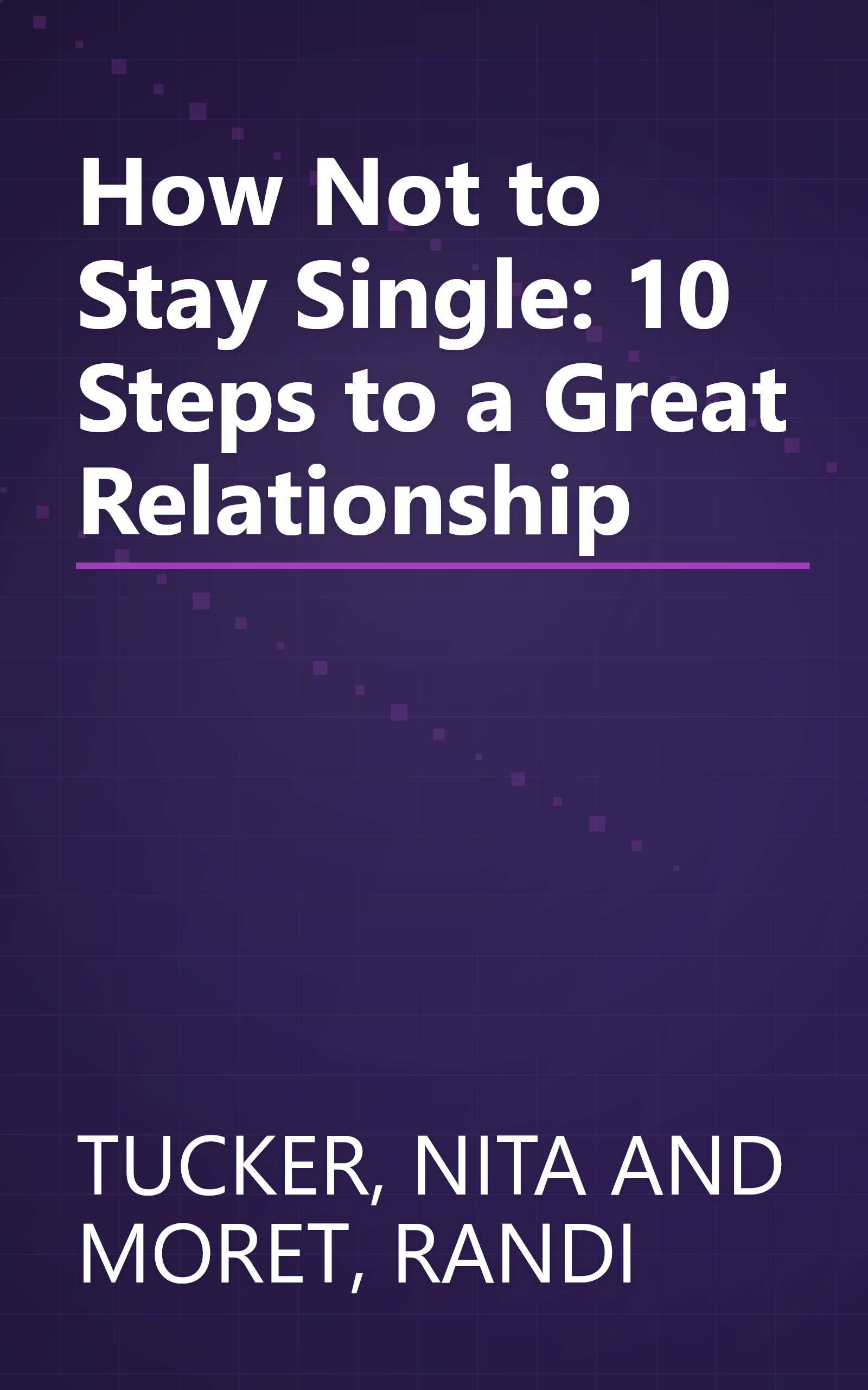 How Not to Stay Single: 10 Steps to a Great Relationship book cover