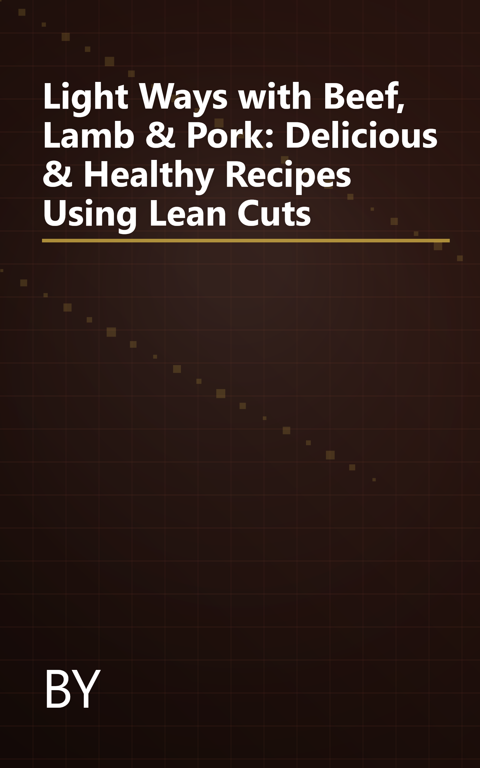 Light Ways with Beef, Lamb & Pork: Delicious & Healthy Recipes Using Lean Cuts book cover