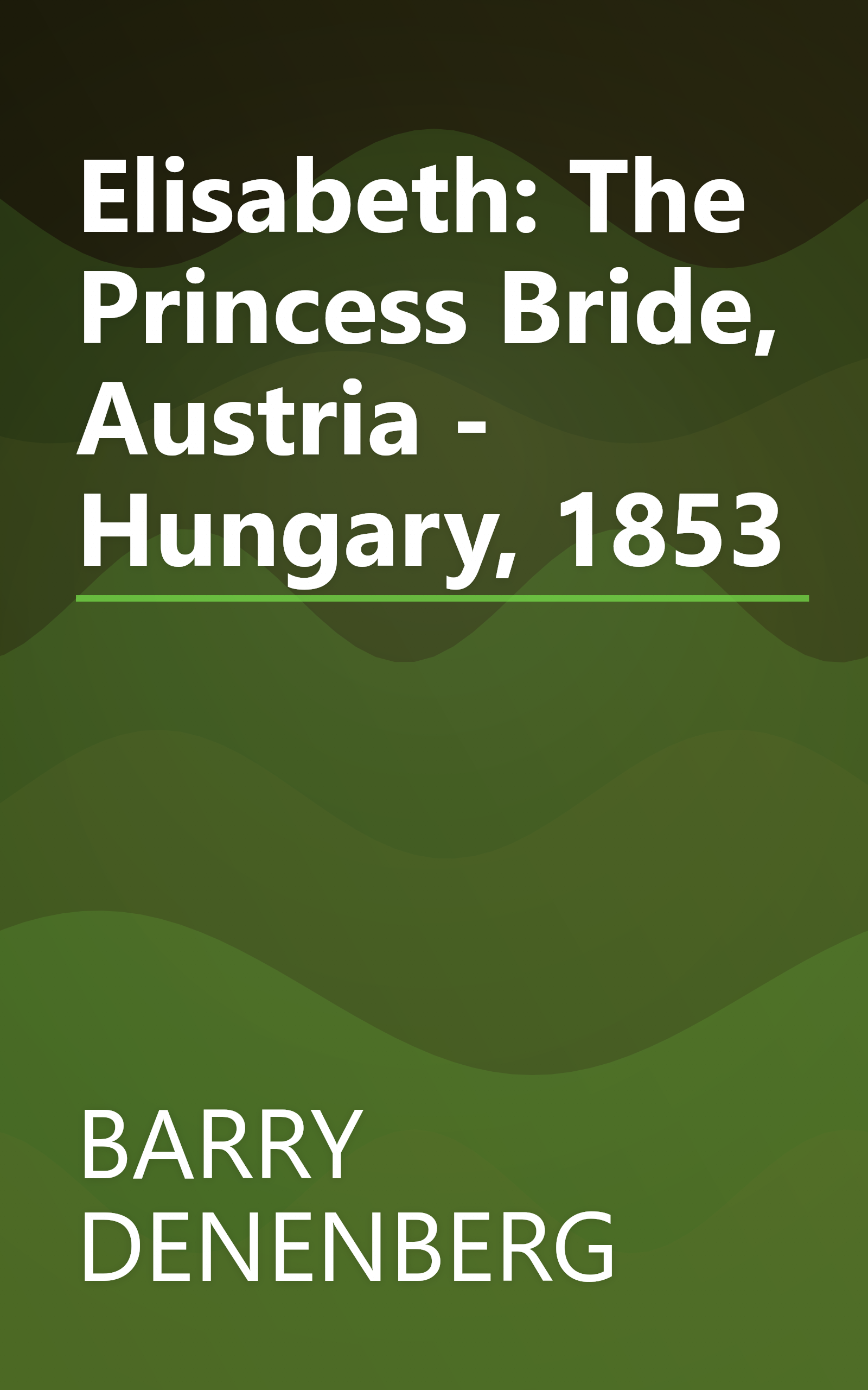 Elisabeth: The Princess Bride, Austria - Hungary, 1853 book cover
