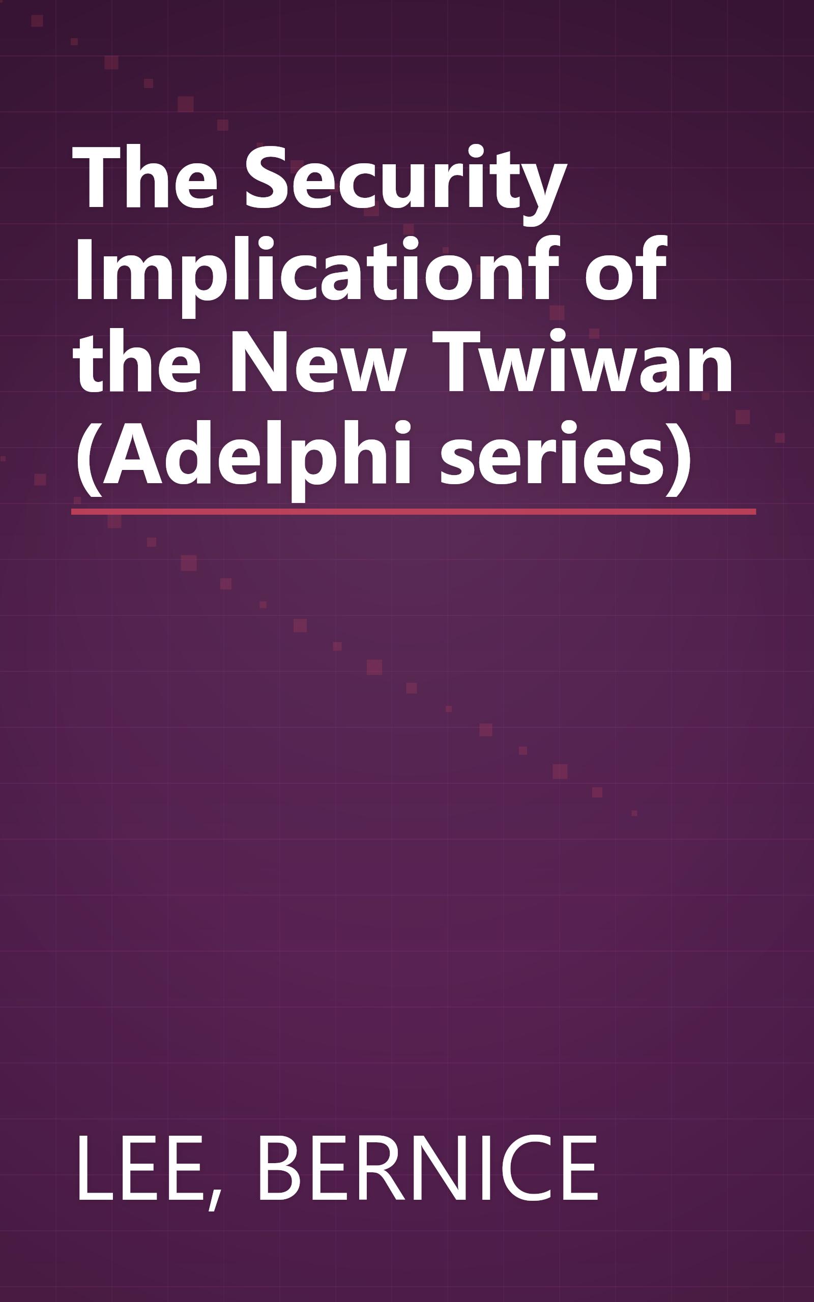 The Security Implicationf of the New Twiwan (Adelphi series) book cover