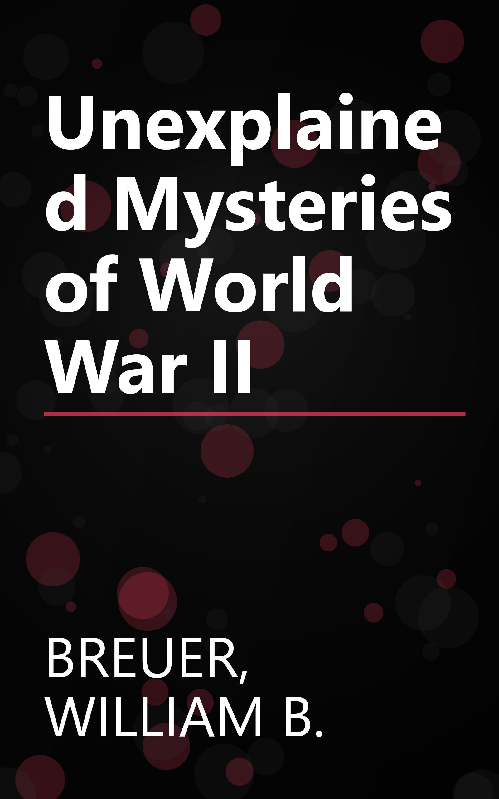 Unexplained Mysteries of World War II book cover