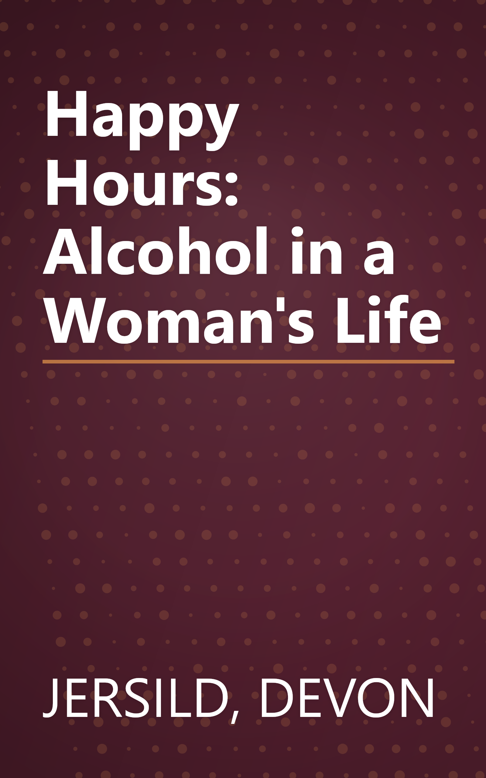 Happy Hours: Alcohol in a Woman's Life book cover