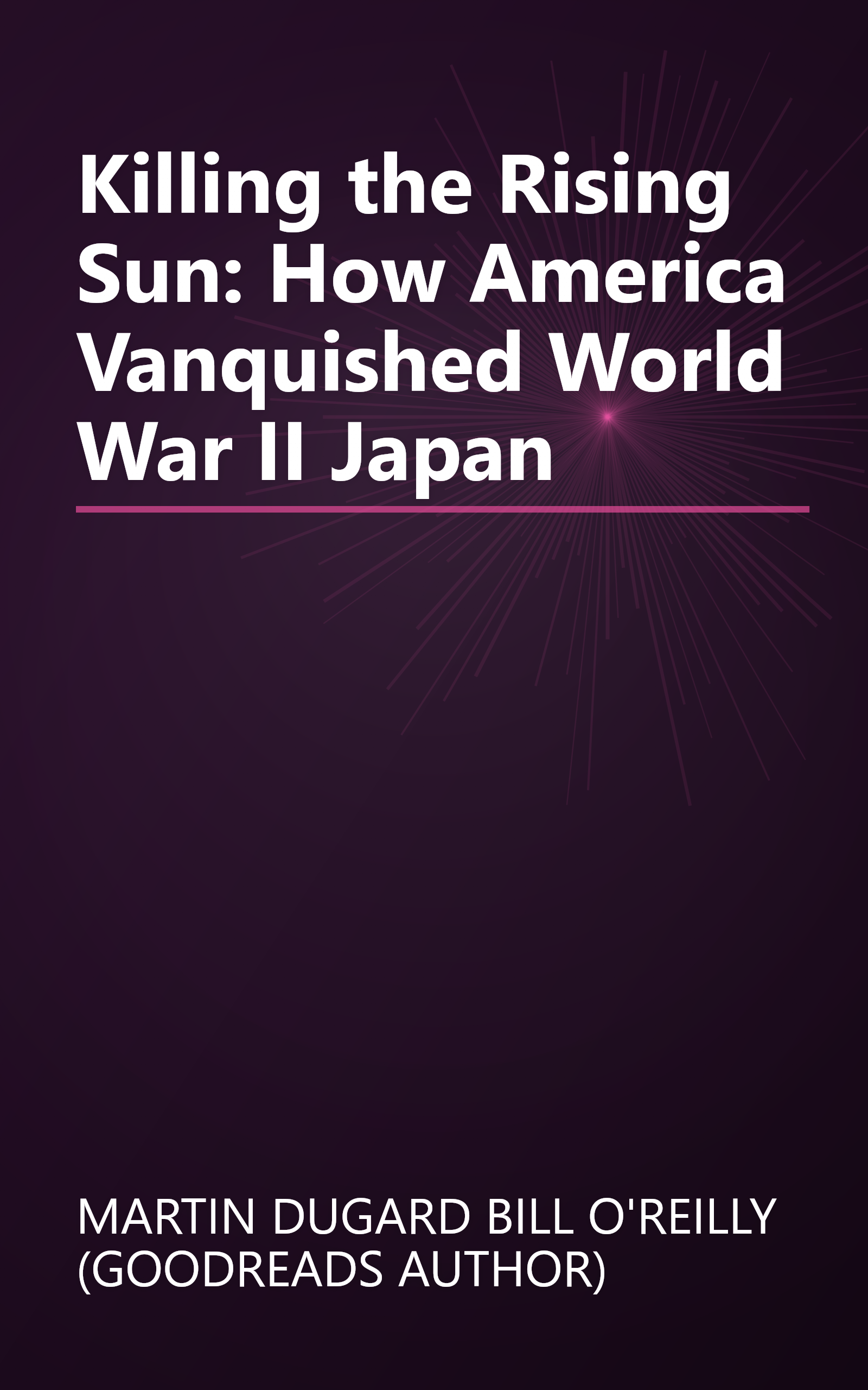 Killing the Rising Sun: How America Vanquished World War II Japan book cover