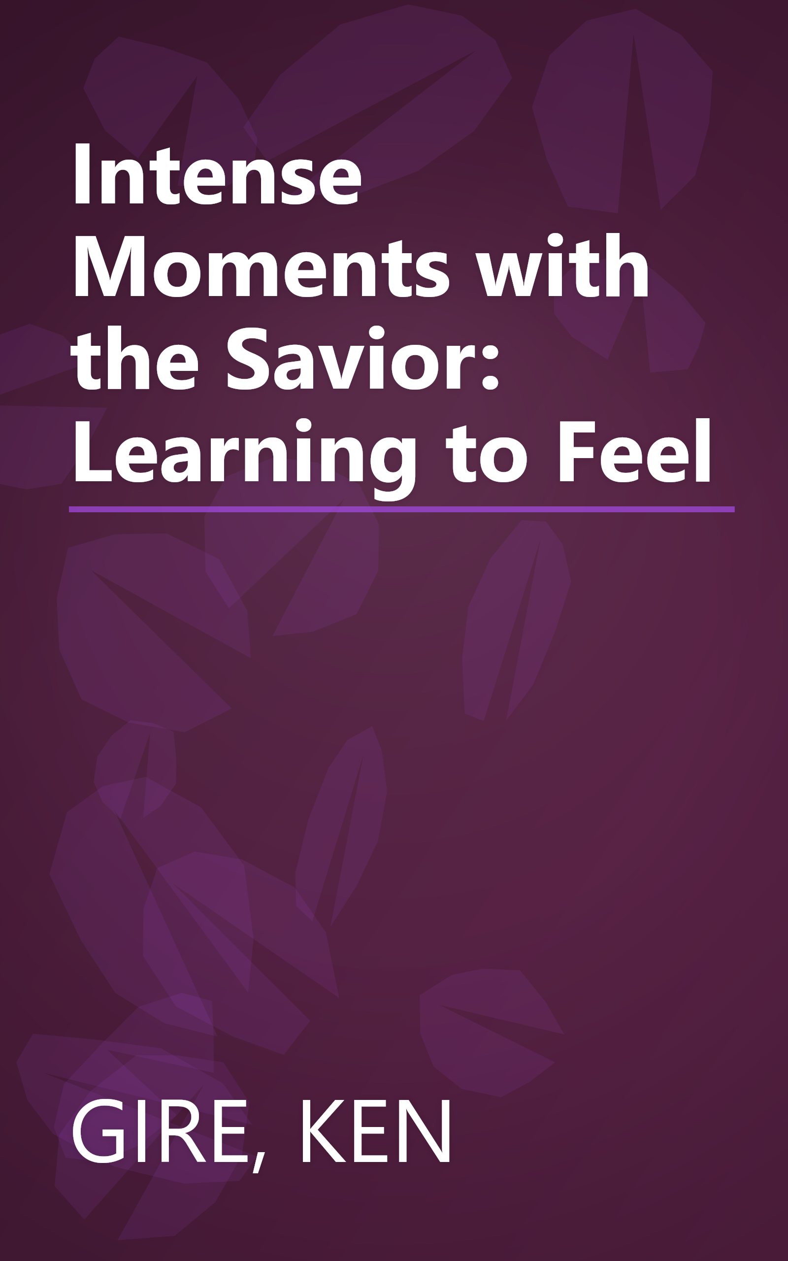 Intense Moments with the Savior: Learning to Feel book cover