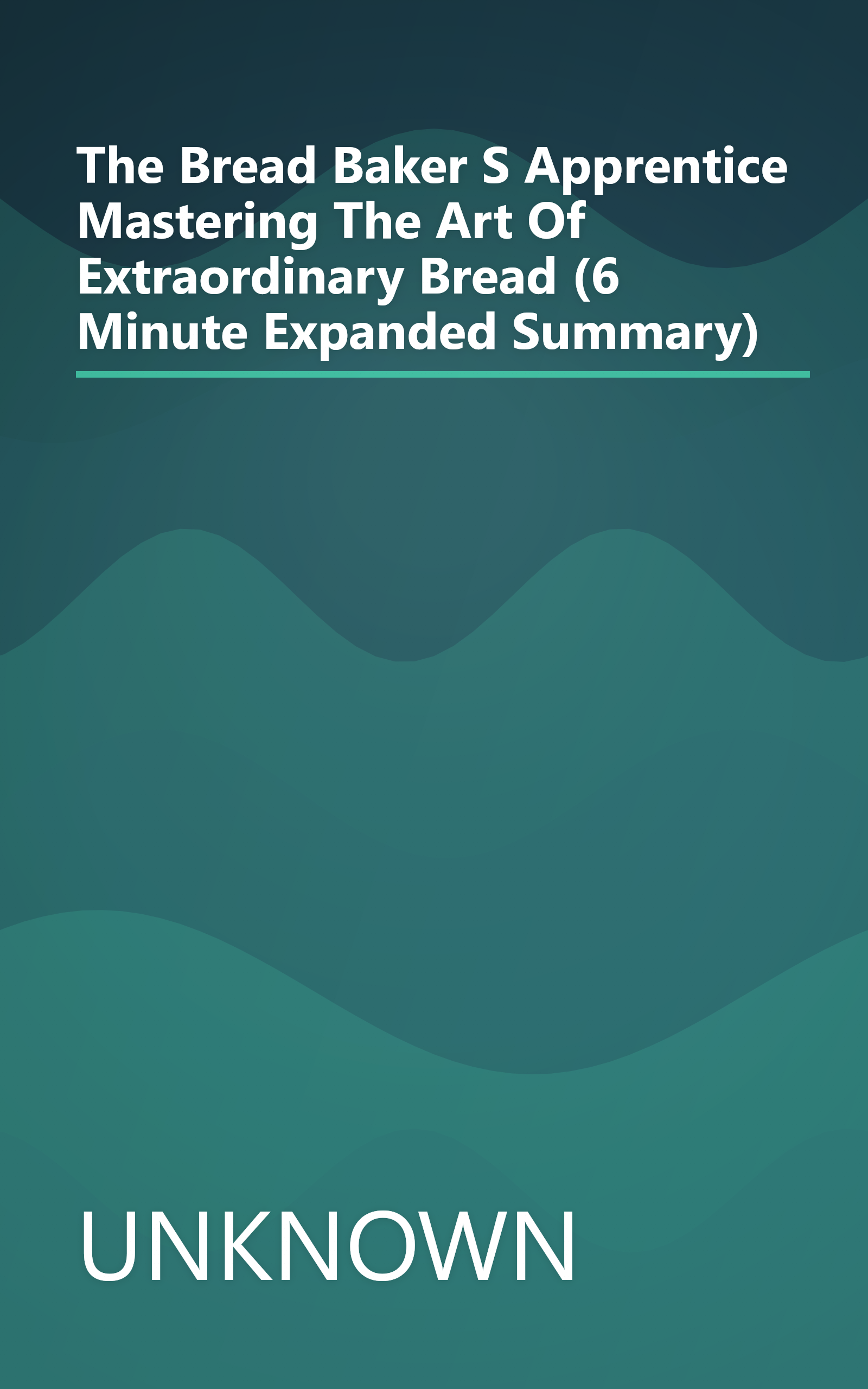 The Bread Baker S Apprentice  Mastering The Art Of Extraordinary Bread (6 Minute   Expanded Summary) book cover