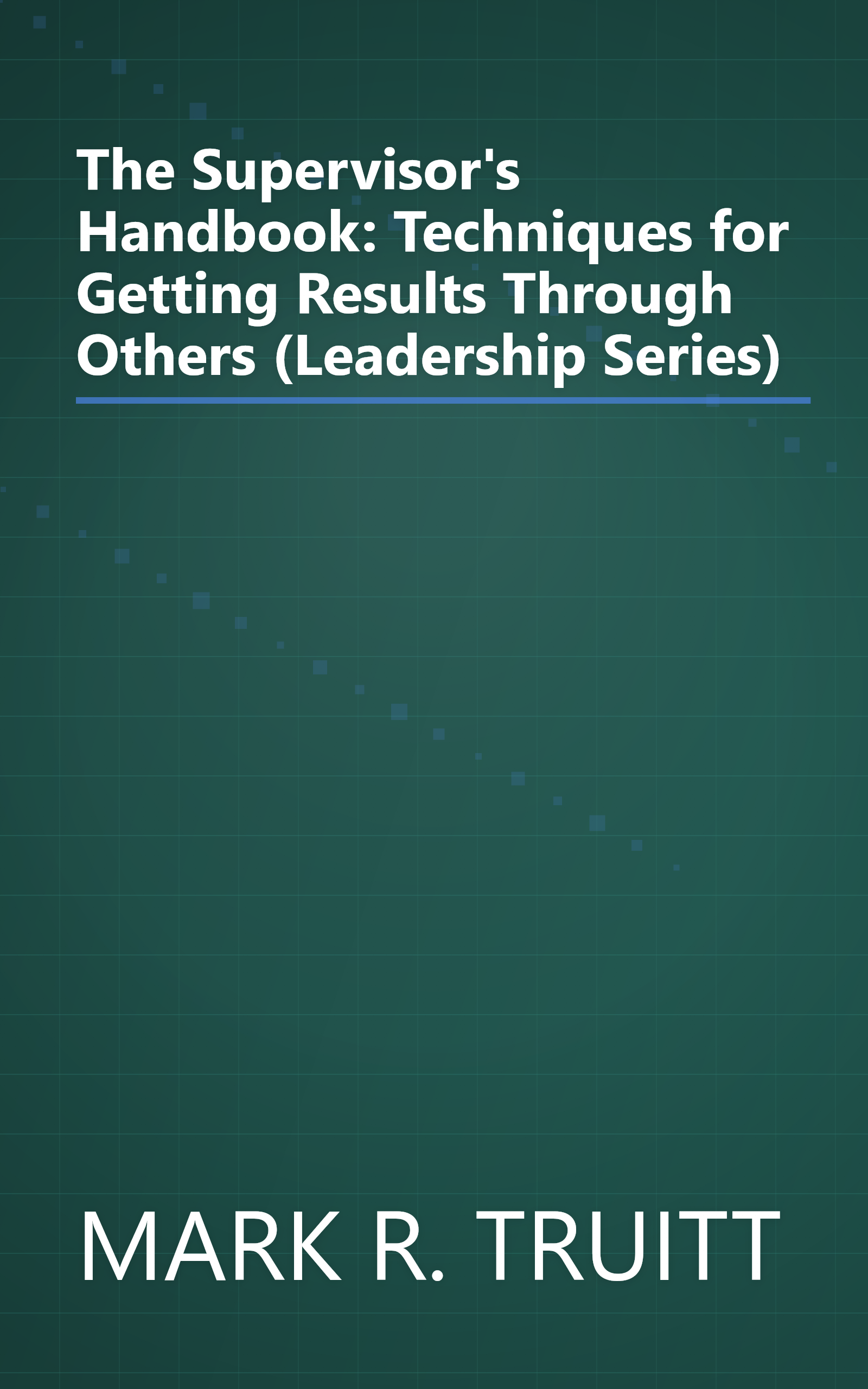 The Supervisor's Handbook: Techniques for Getting Results Through Others (Leadership Series) book cover