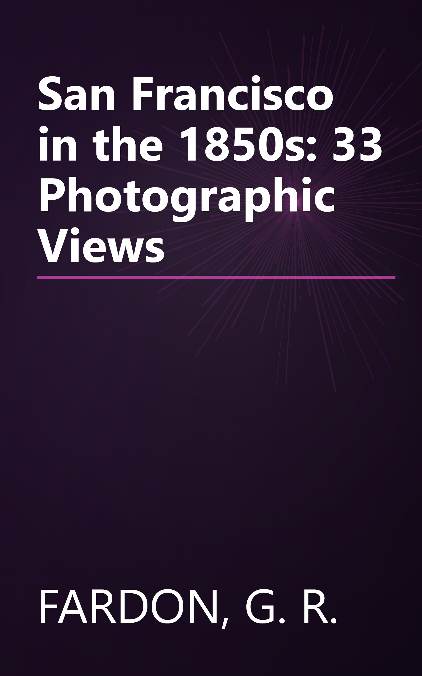 San Francisco in the 1850s: 33 Photographic Views book cover