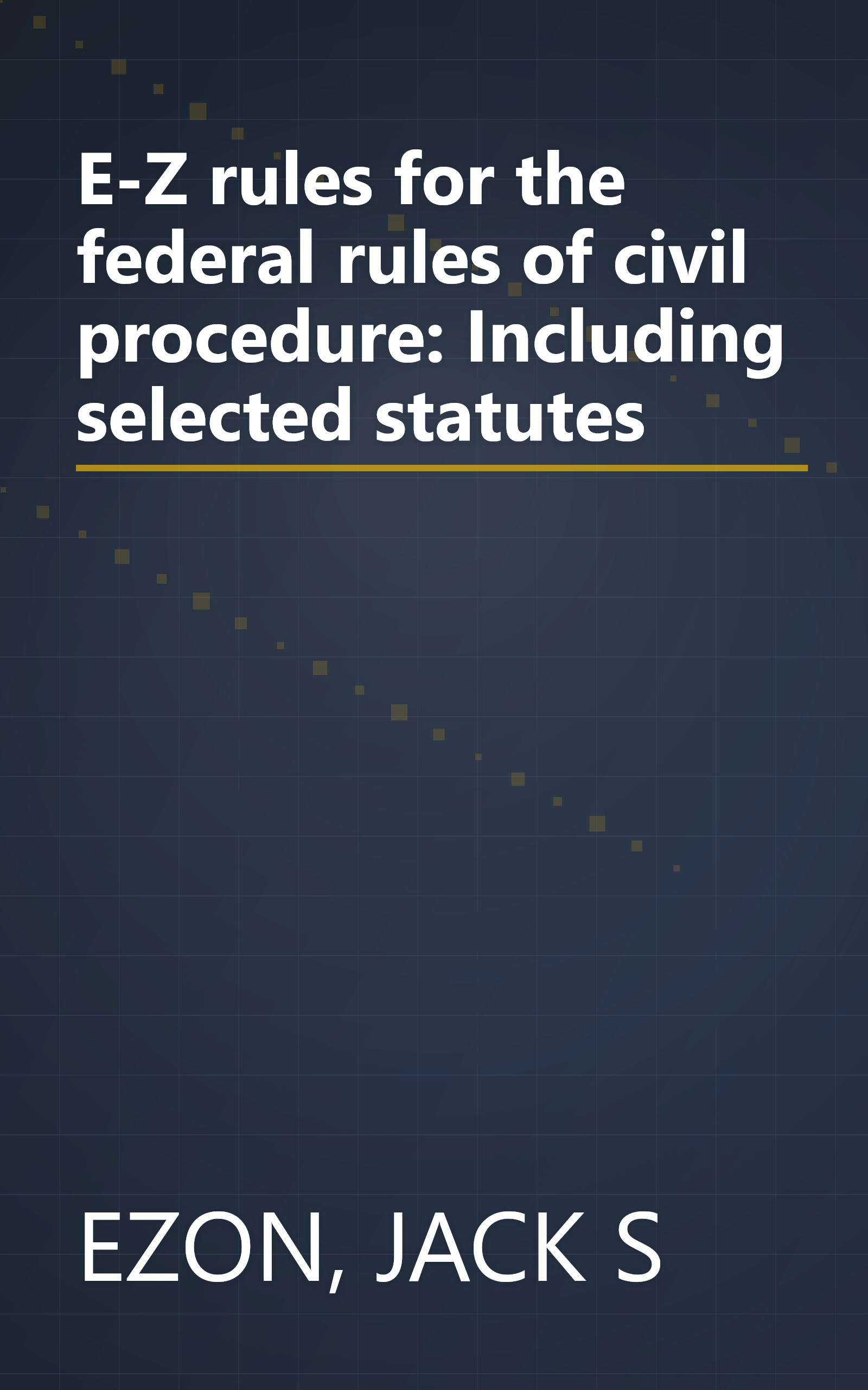 E-Z rules for the federal rules of civil procedure: Including selected statutes book cover