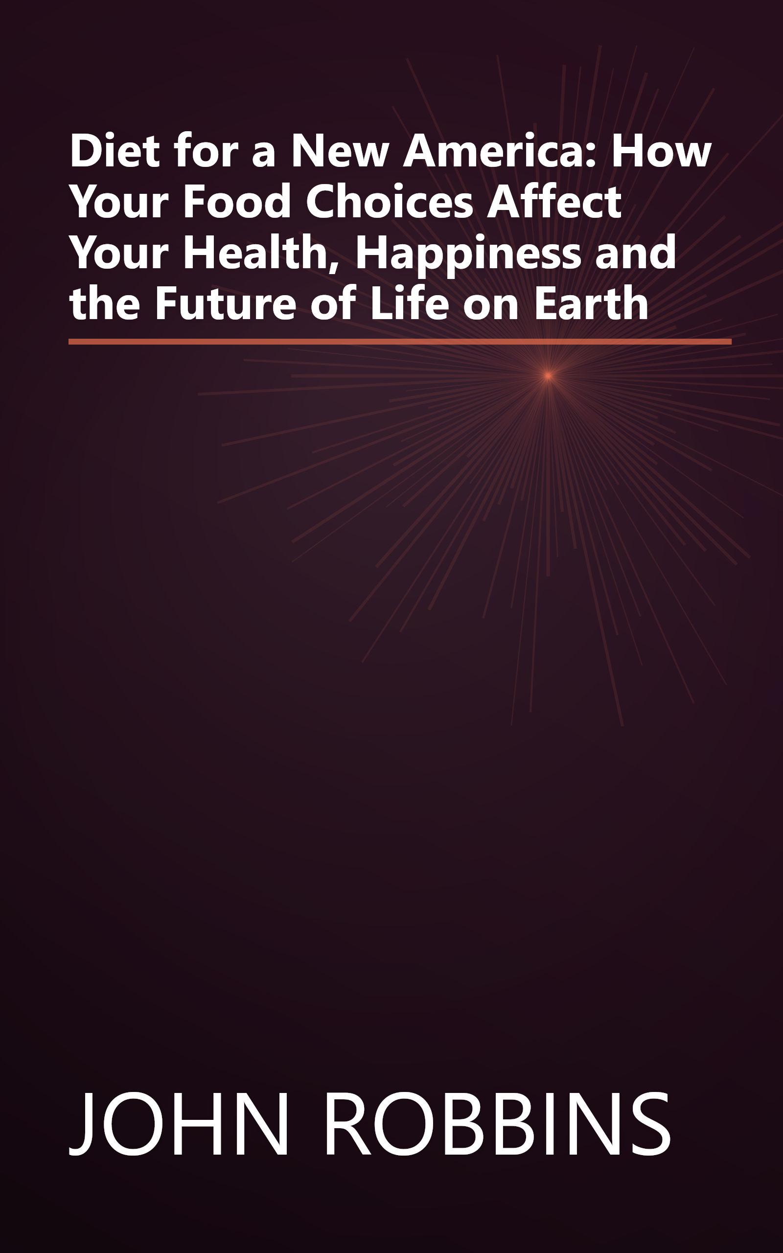 Diet for a New America: How Your Food Choices Affect Your Health, Happiness and the Future of Life on Earth book cover