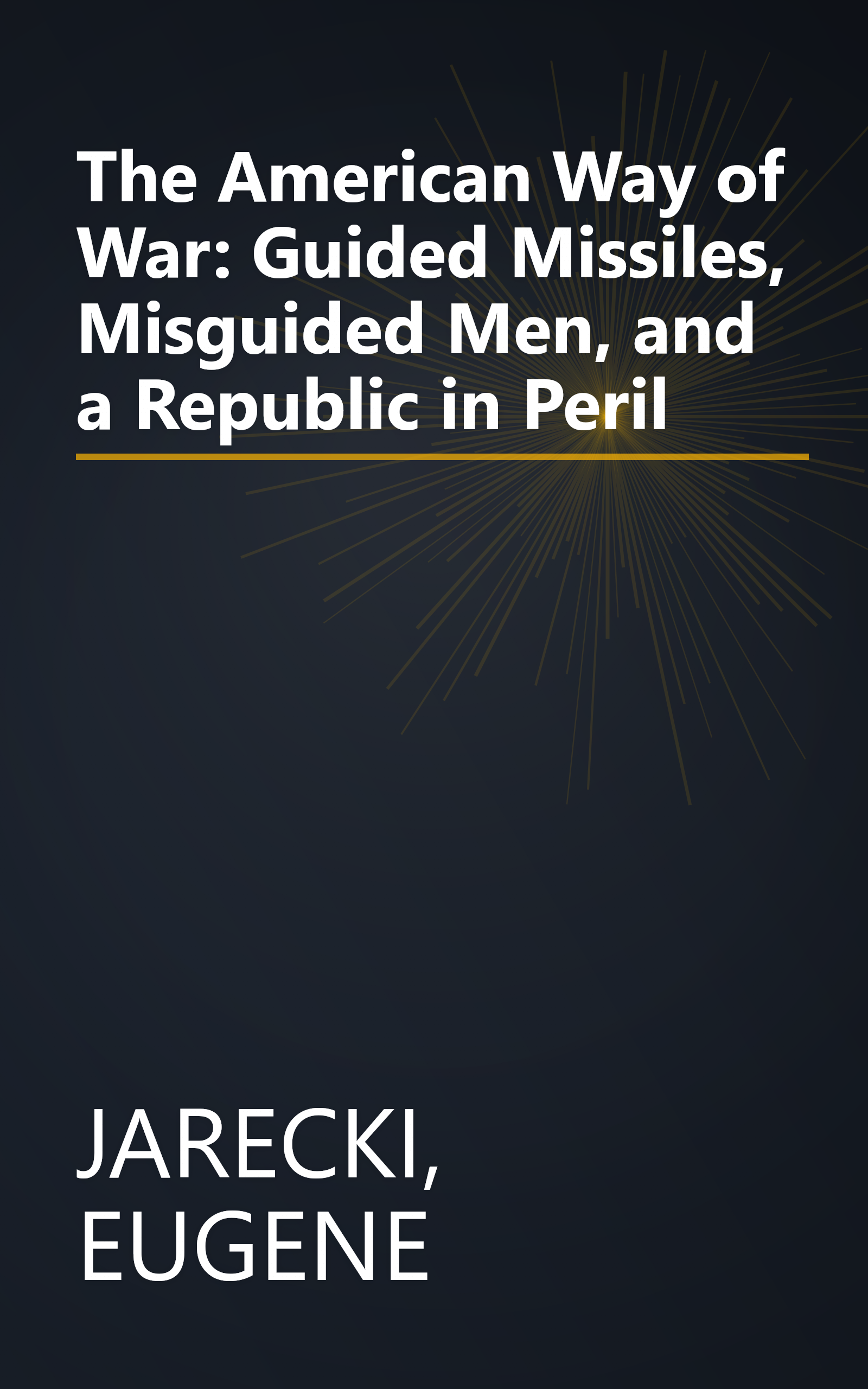 The American Way of War: Guided Missiles, Misguided Men, and a Republic in Peril book cover