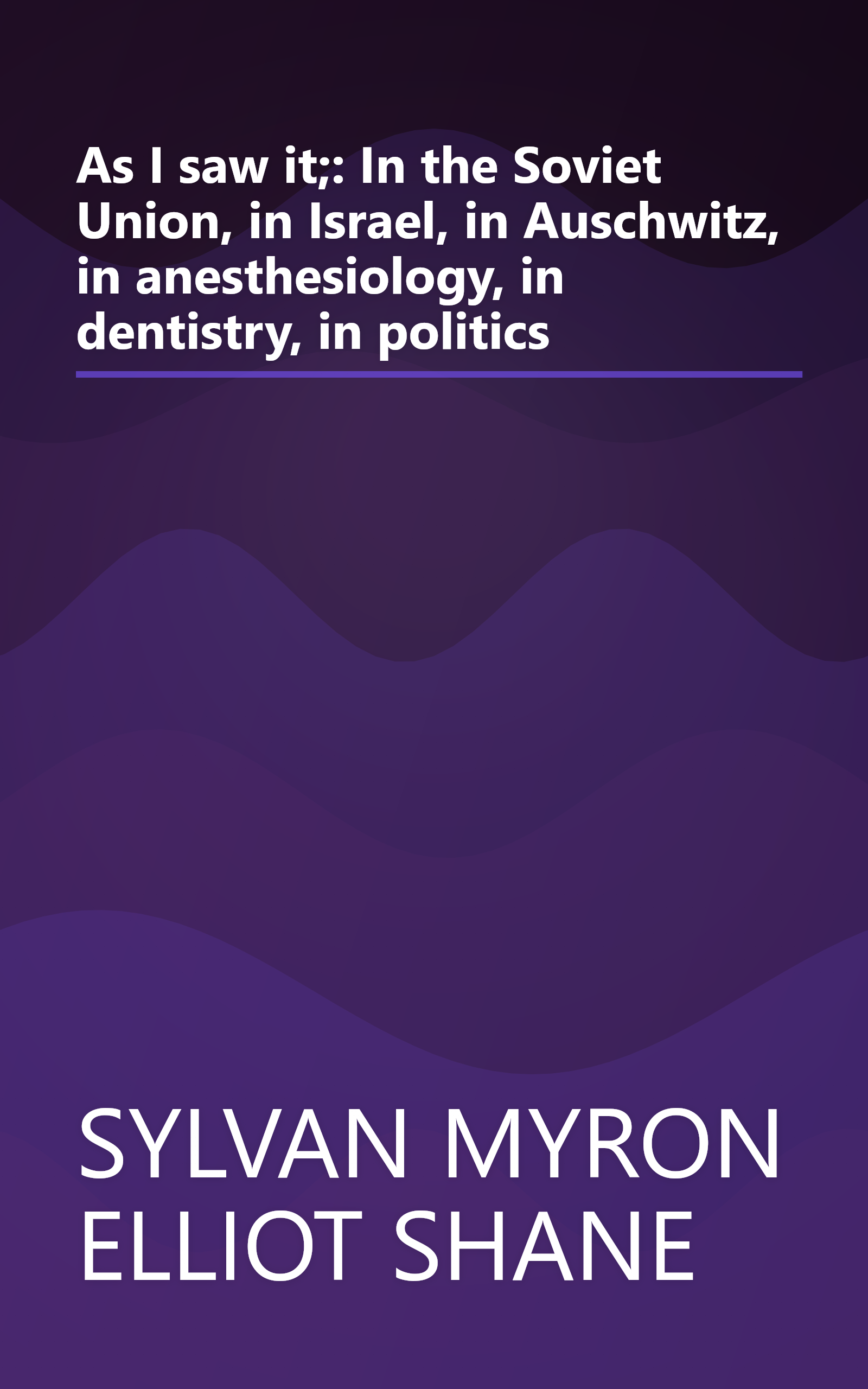 As I saw it;: In the Soviet Union, in Israel, in Auschwitz, in anesthesiology, in dentistry, in politics book cover