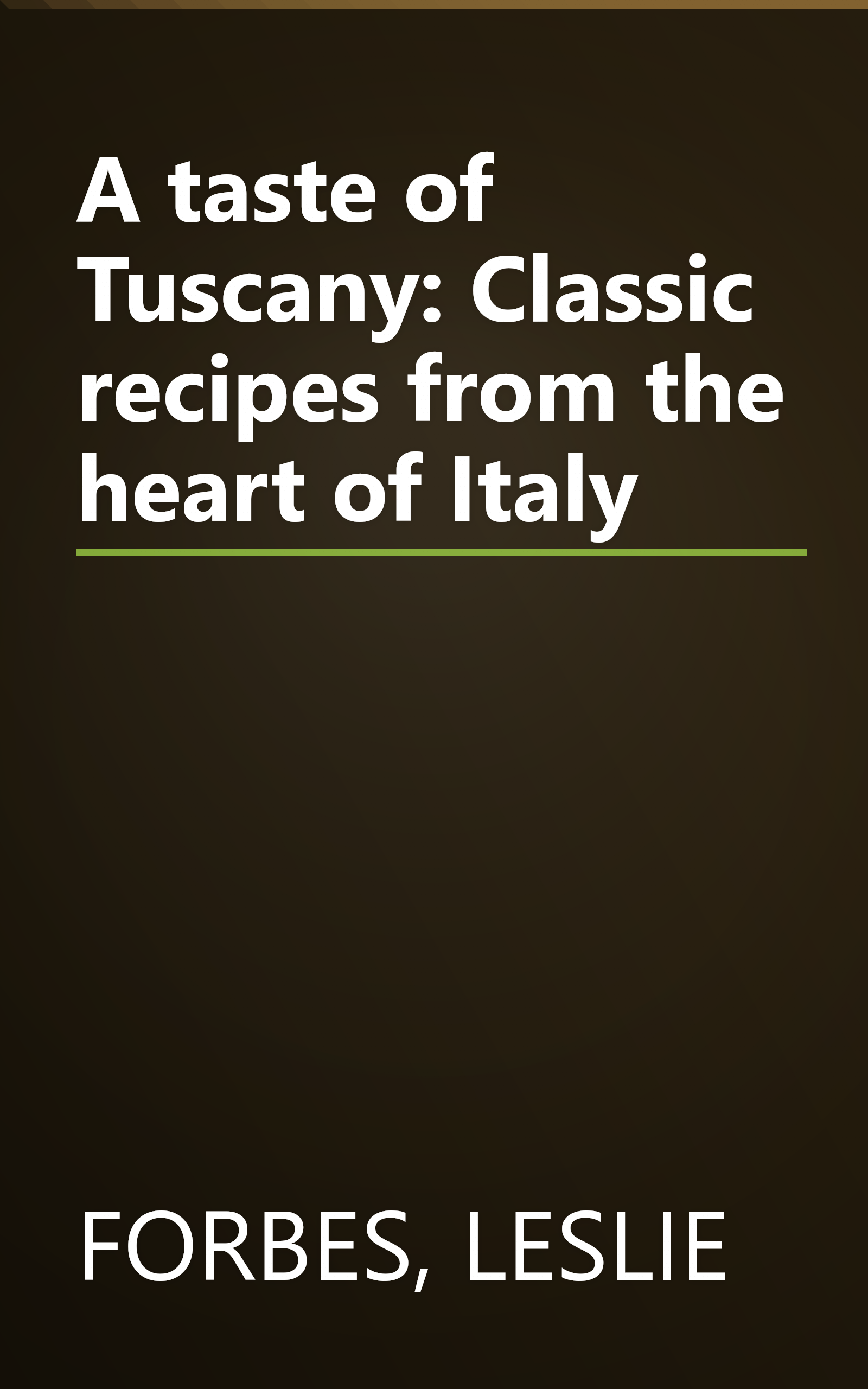A taste of Tuscany: Classic recipes from the heart of Italy book cover