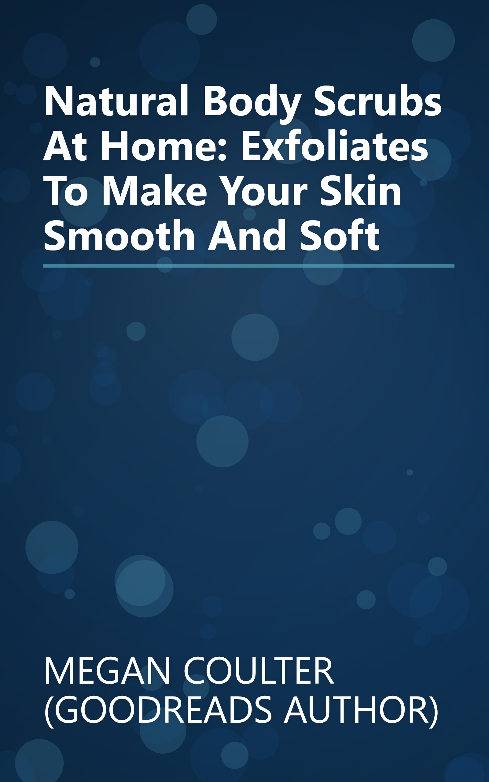 Natural Body Scrubs At Home: Exfoliates To Make Your Skin Smooth And Soft book cover