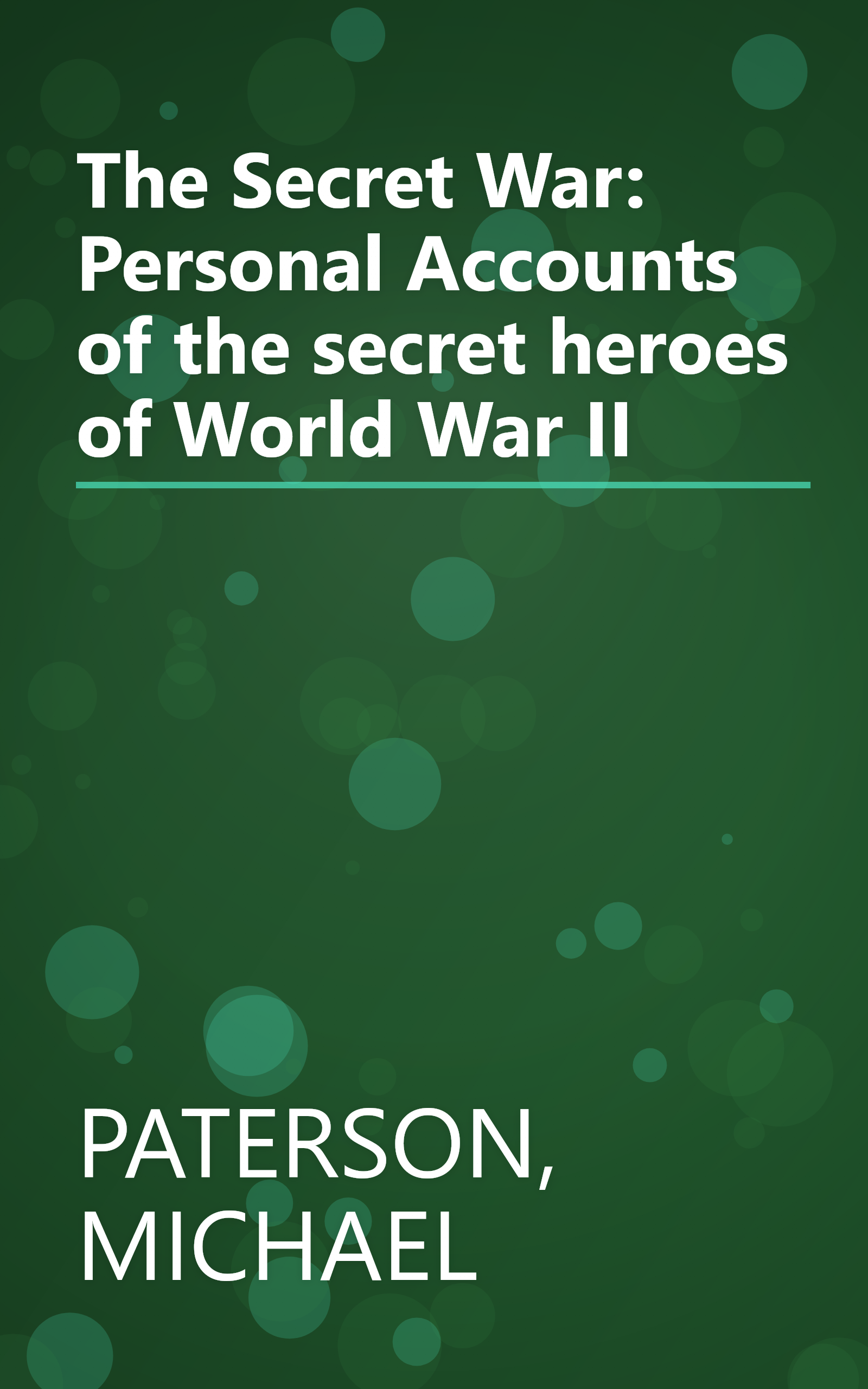 The Secret War: Personal Accounts of the secret heroes of World War II book cover