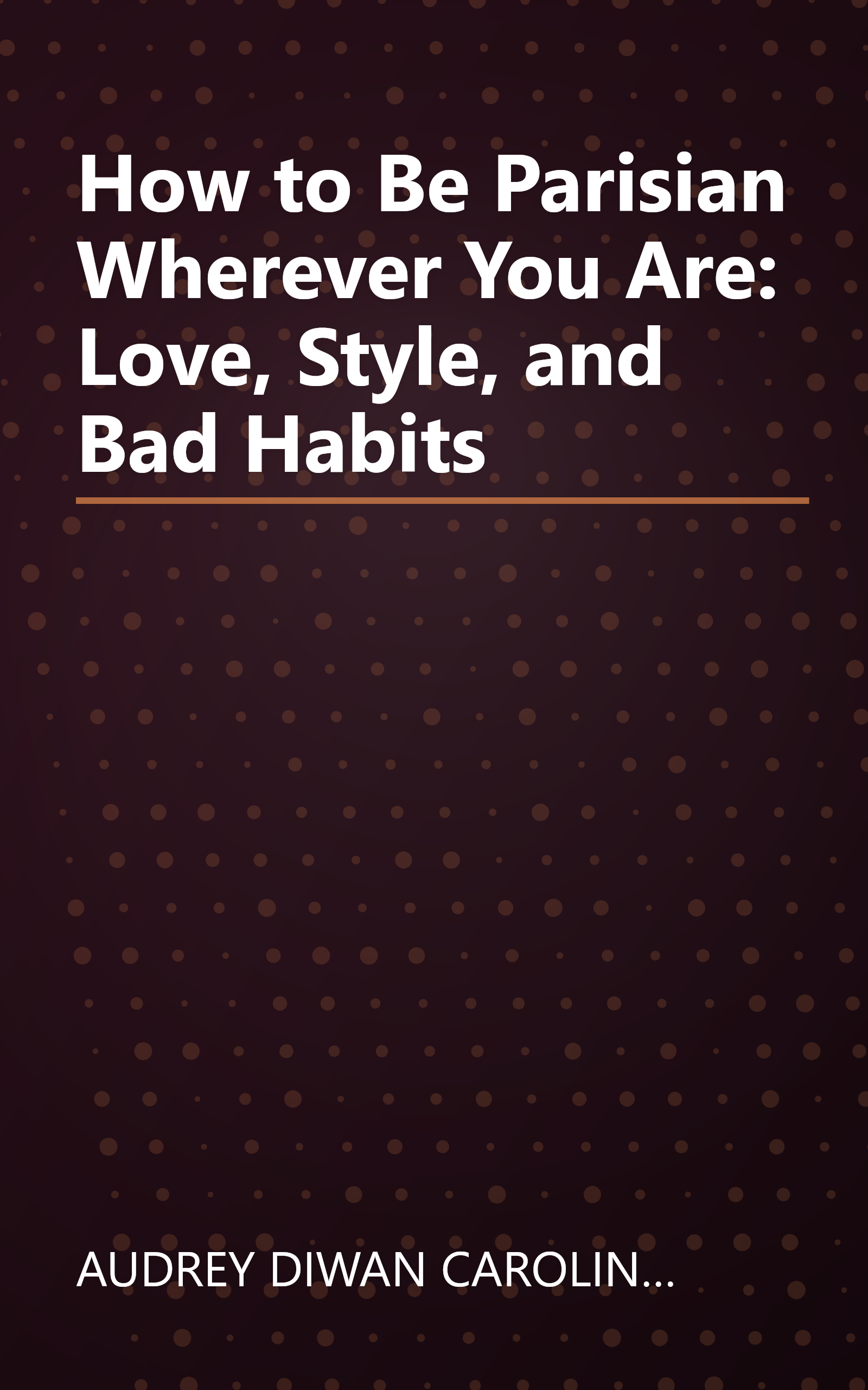 How to Be Parisian Wherever You Are: Love, Style, and Bad Habits book cover