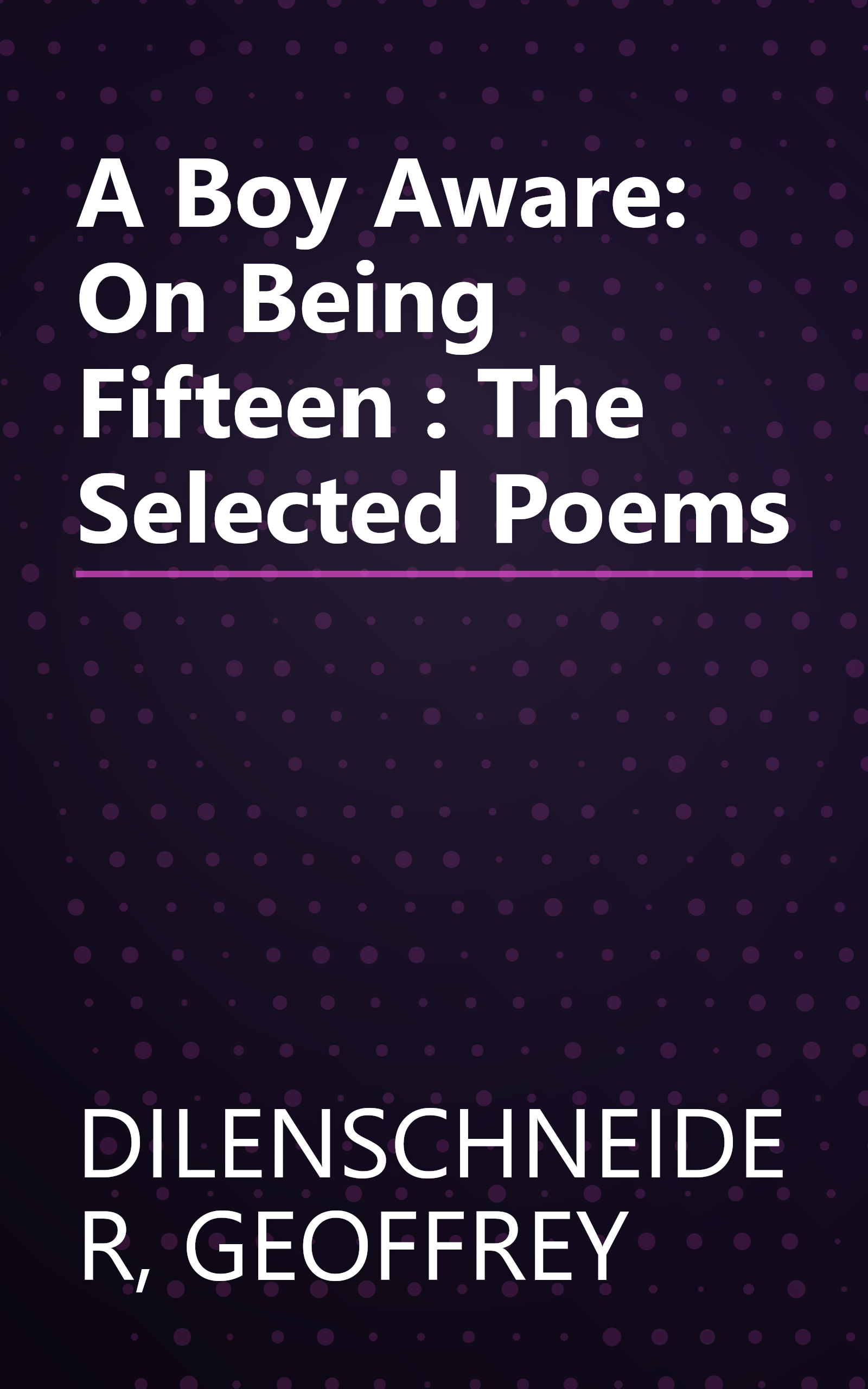 A Boy Aware: On Being Fifteen : The Selected Poems book cover