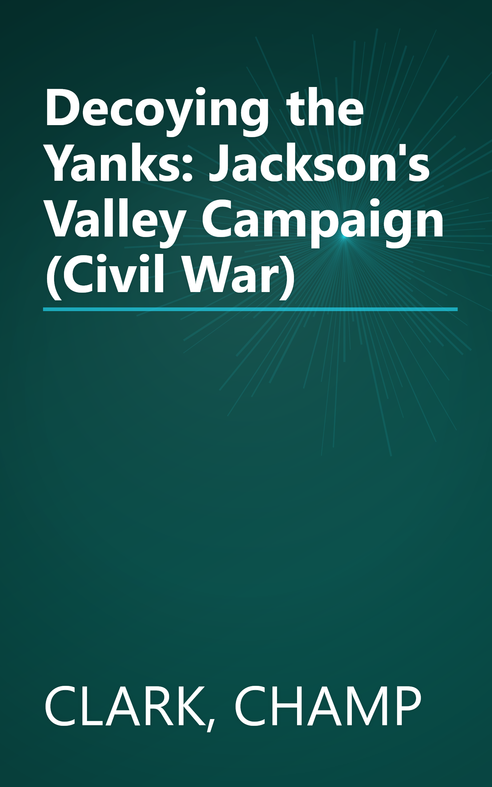Decoying the Yanks: Jackson's Valley Campaign (Civil War) book cover