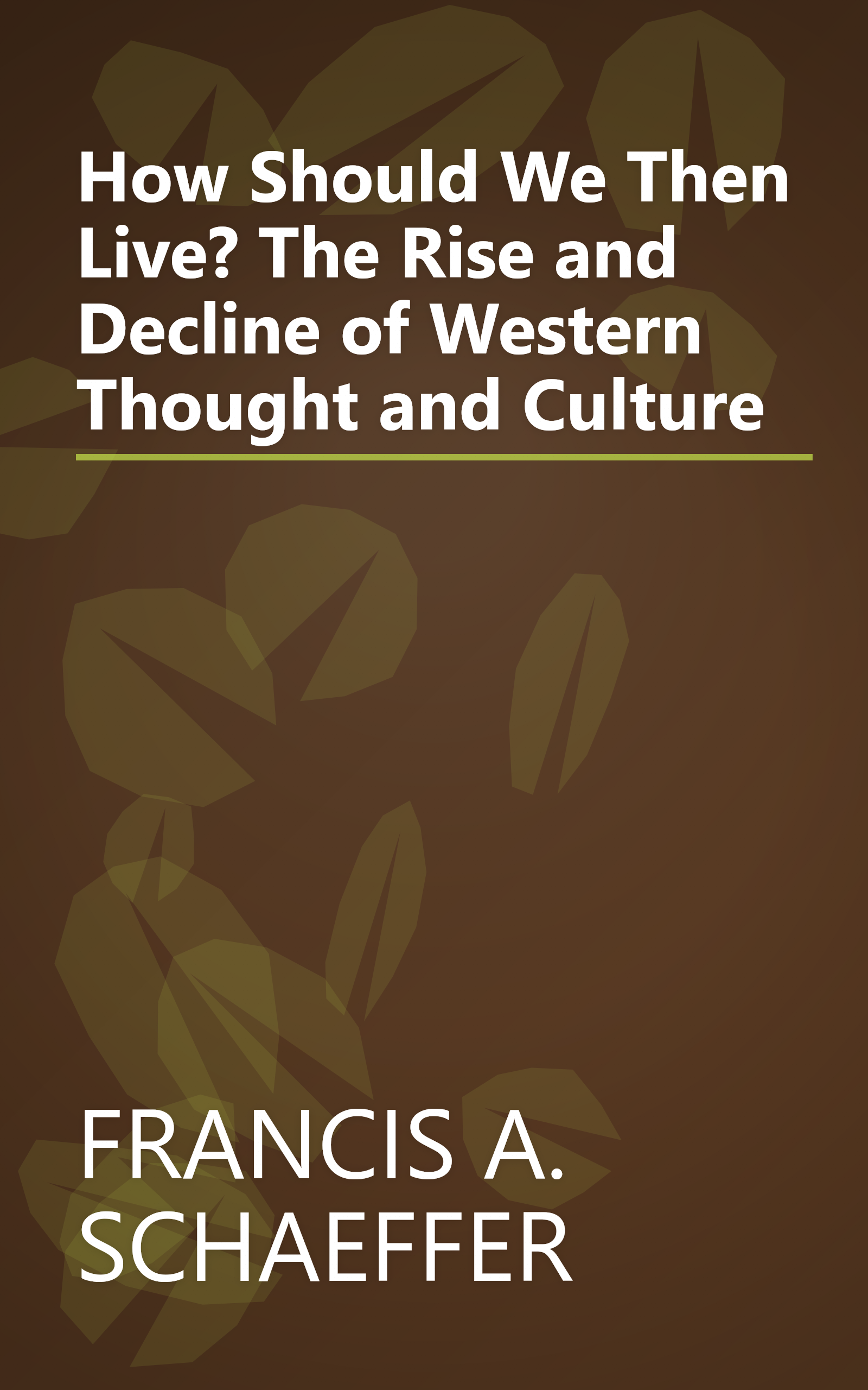 How Should We Then Live? The Rise and Decline of Western Thought and Culture book cover
