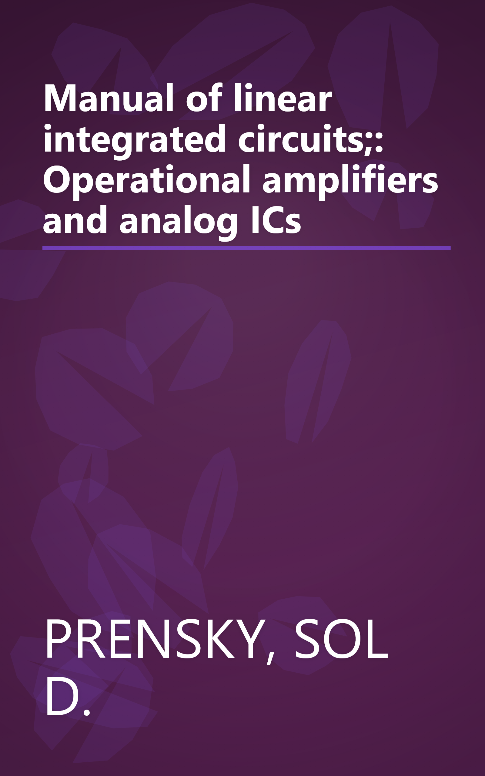 Manual of linear integrated circuits;: Operational amplifiers and analog ICs book cover