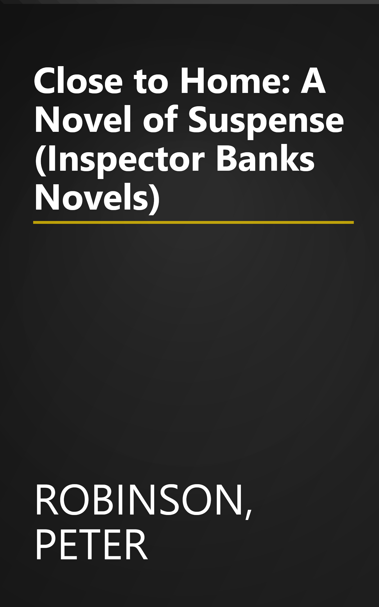 Close to Home: A Novel of Suspense (Inspector Banks Novels) book cover