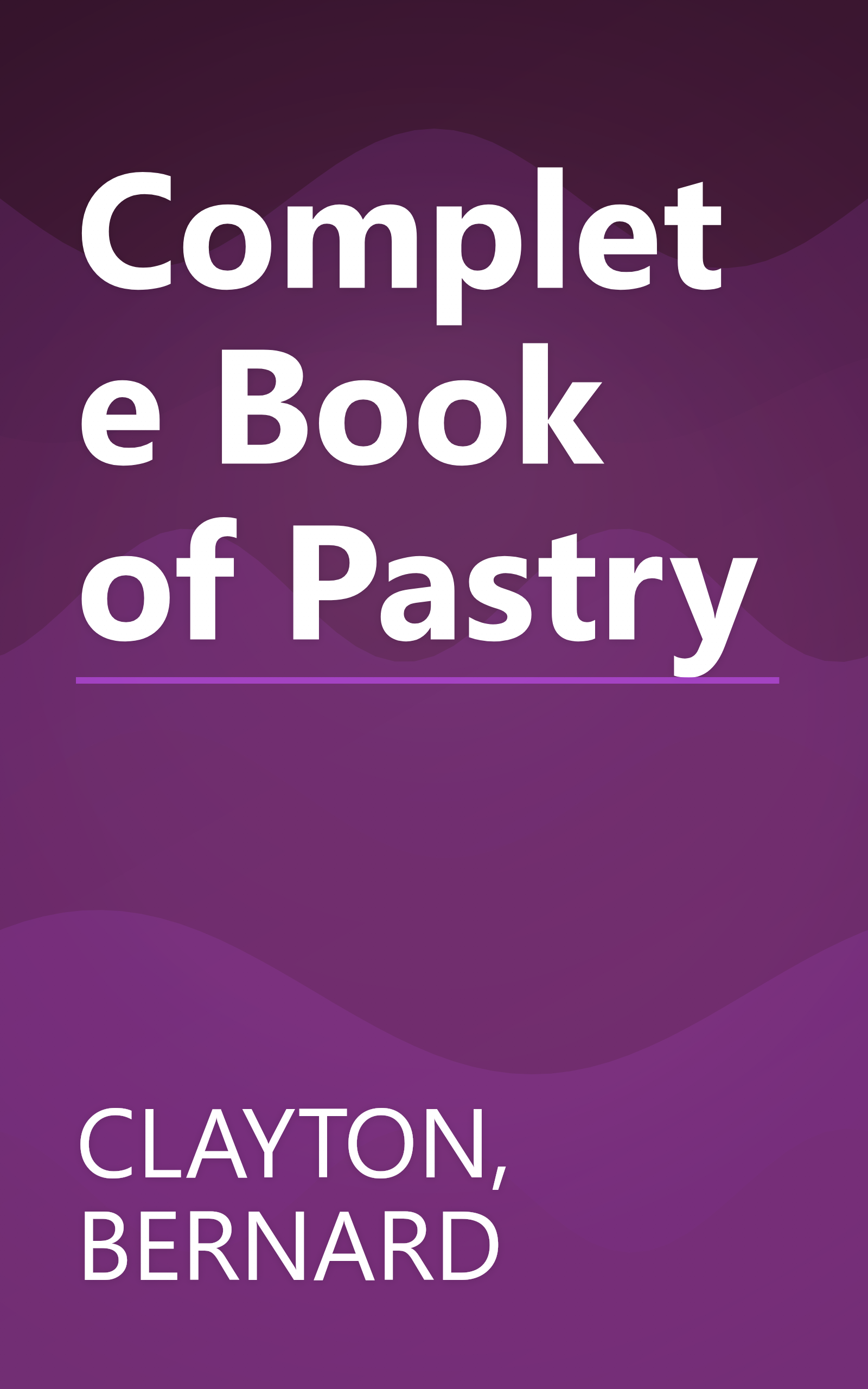 Complete Book of Pastry book cover