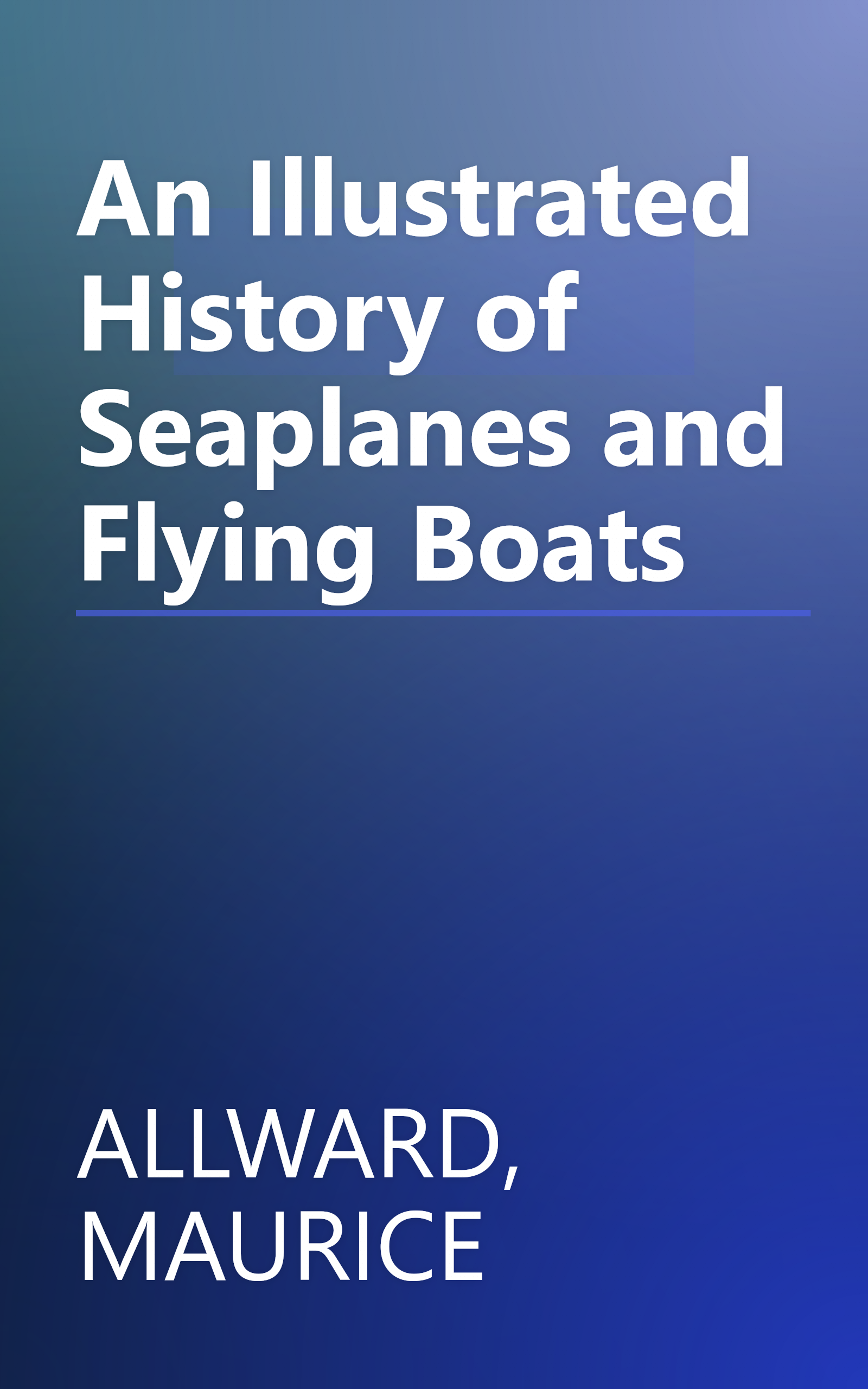 An Illustrated History of Seaplanes and Flying Boats book cover