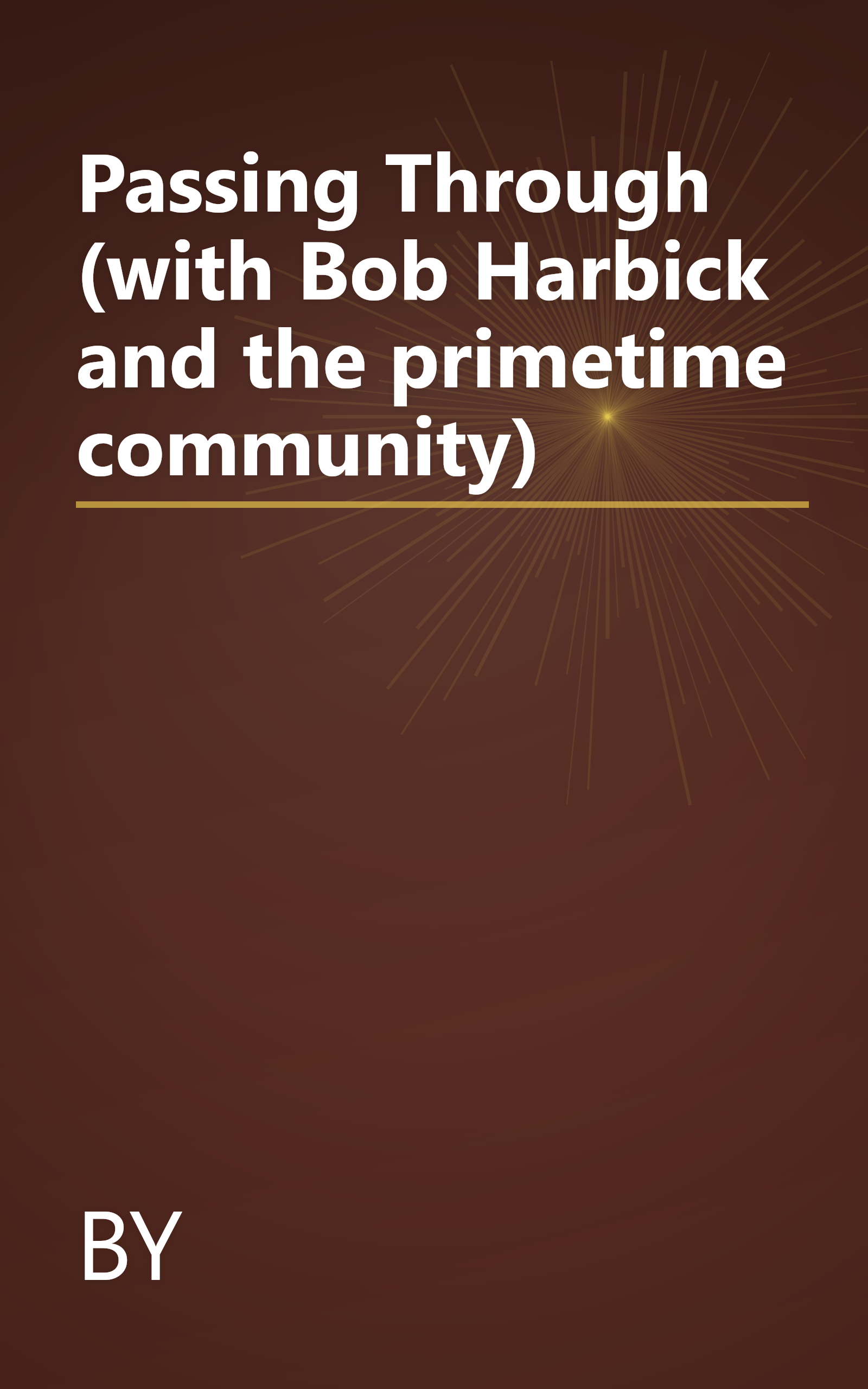 Passing Through (with Bob Harbick and the primetime community) book cover