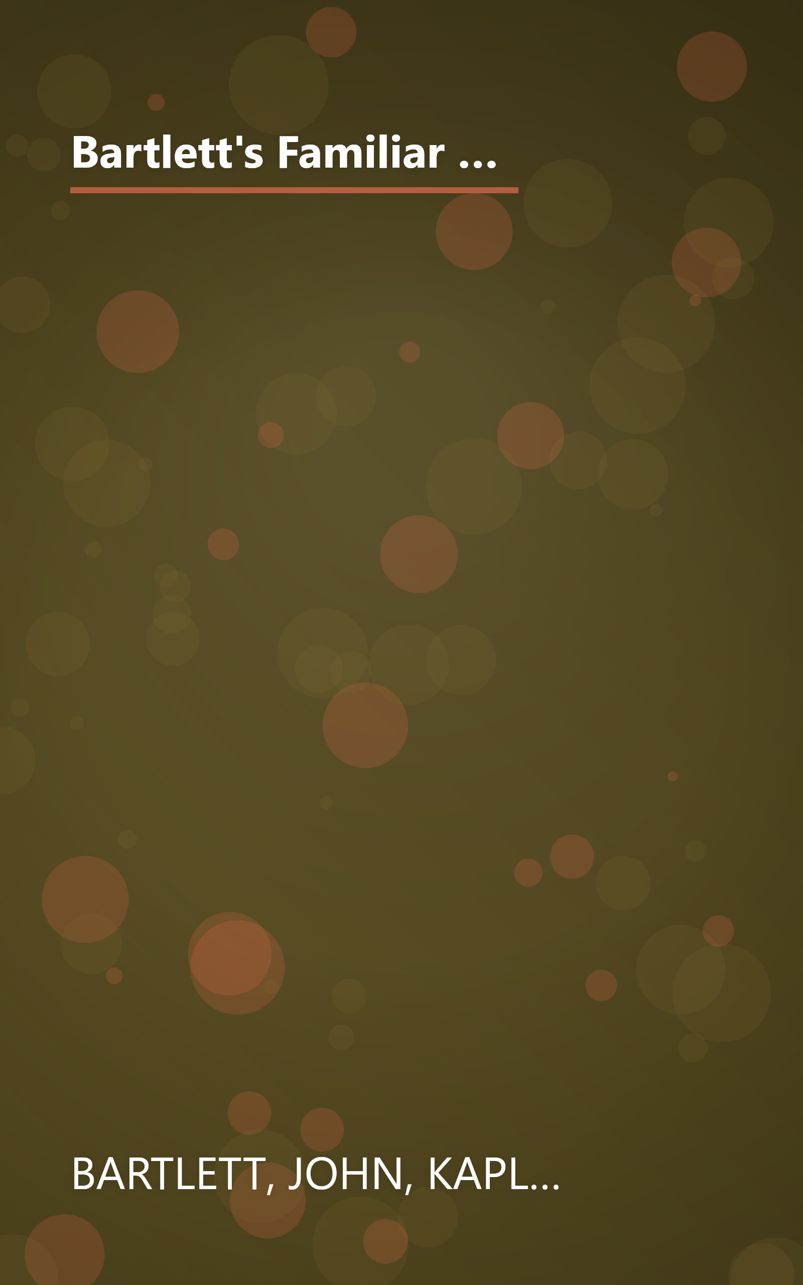 Bartlett's Familiar Quotations : A Collection of Passages, Phrases, and Proverbs Traced to Their Sources in Ancient and Modern Literature book cover