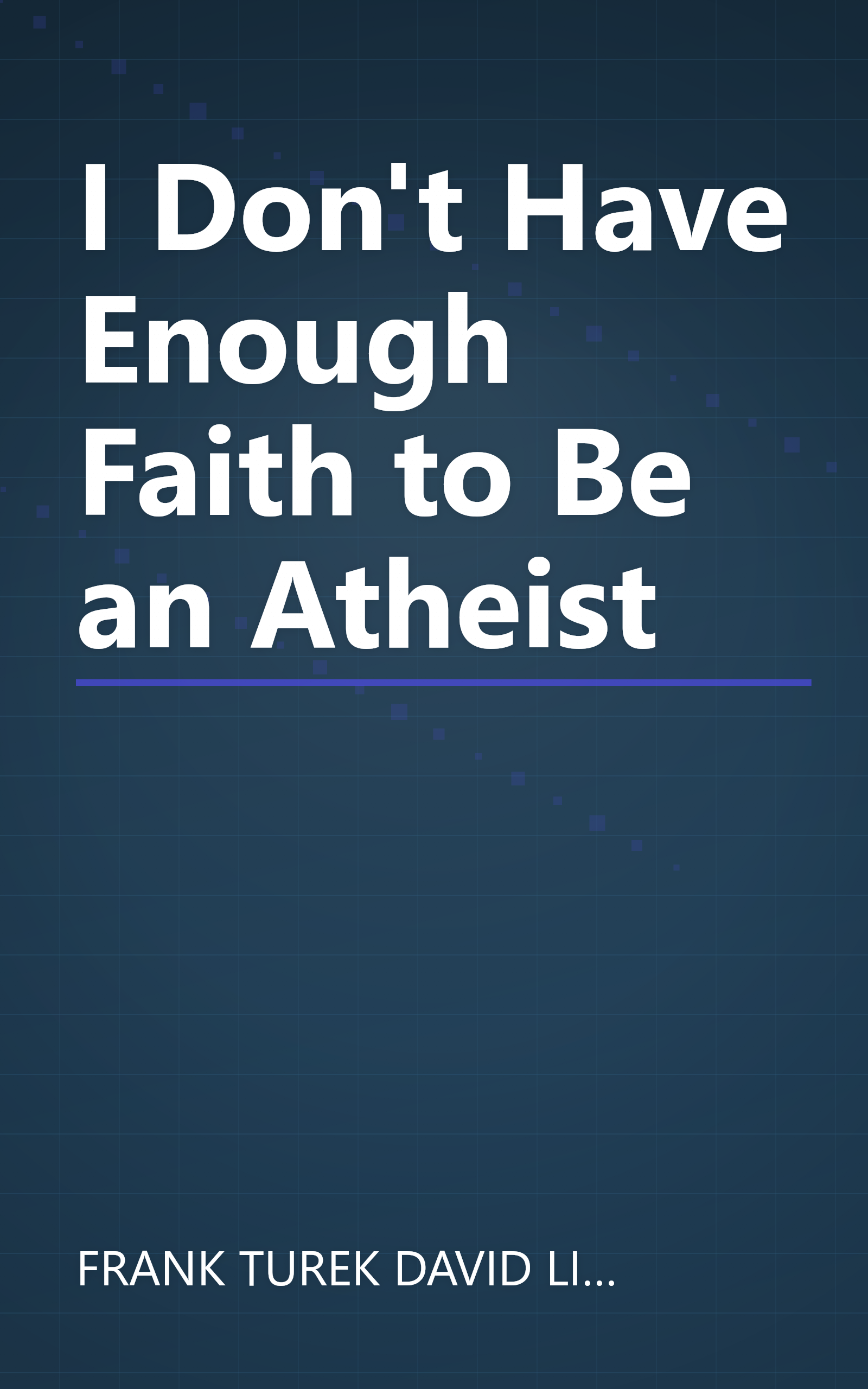 I Don't Have Enough Faith to Be an Atheist book cover