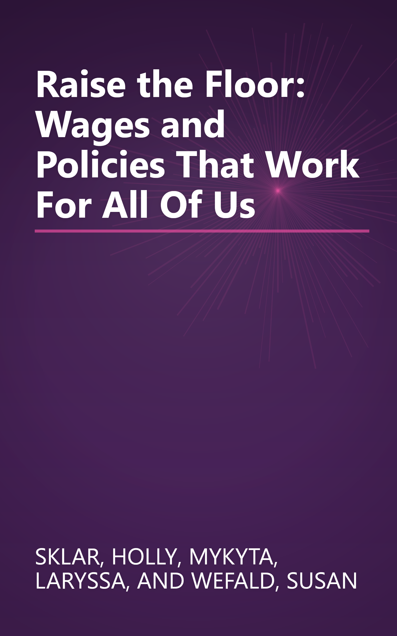 Raise the Floor: Wages and Policies That Work For All Of Us book cover