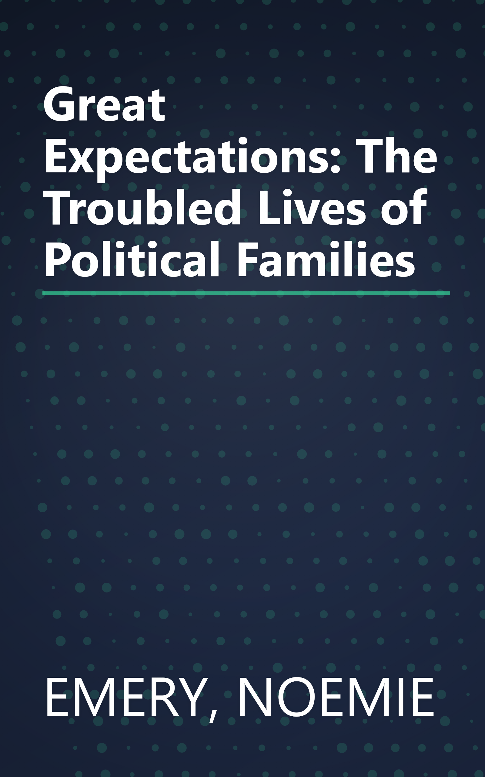 Great Expectations: The Troubled Lives of Political Families book cover