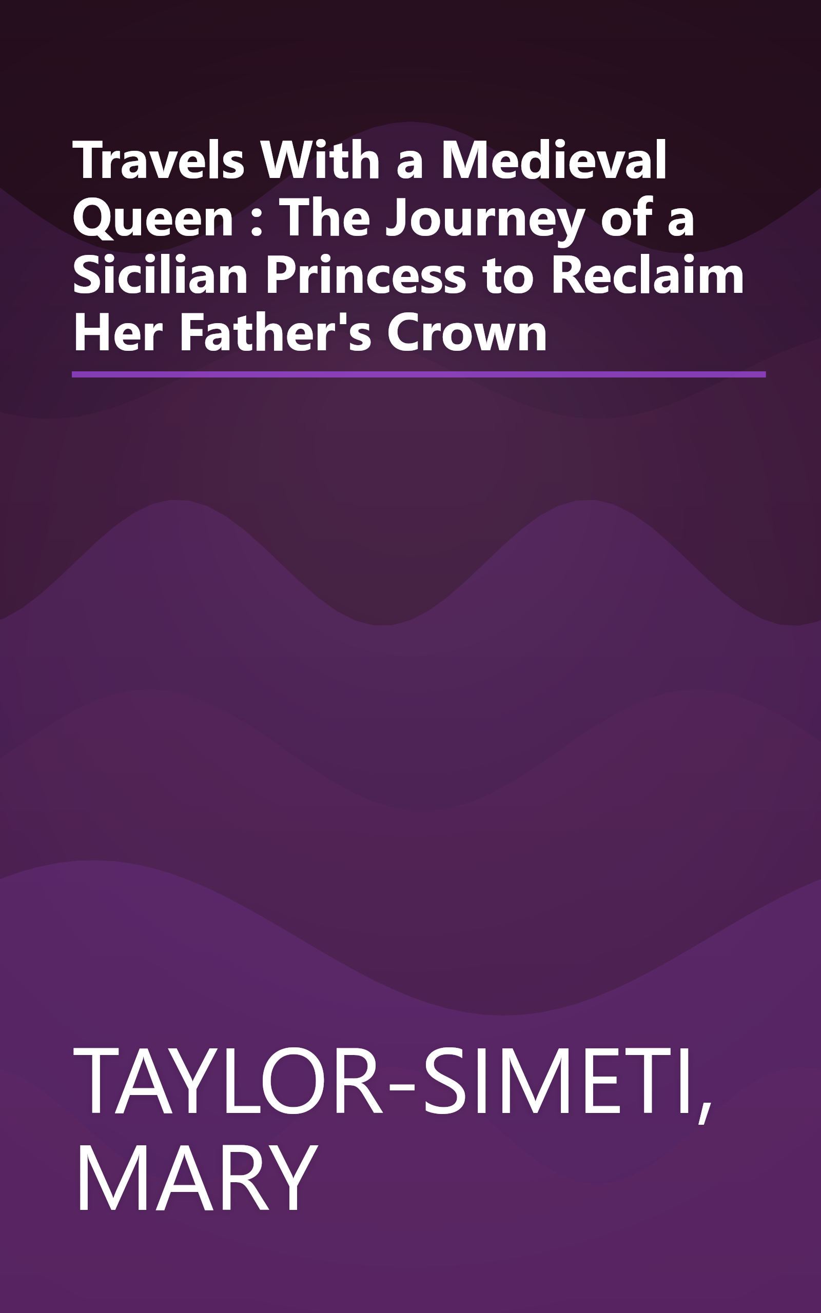 Travels With a Medieval Queen : The Journey of a Sicilian Princess to Reclaim Her Father's Crown book cover