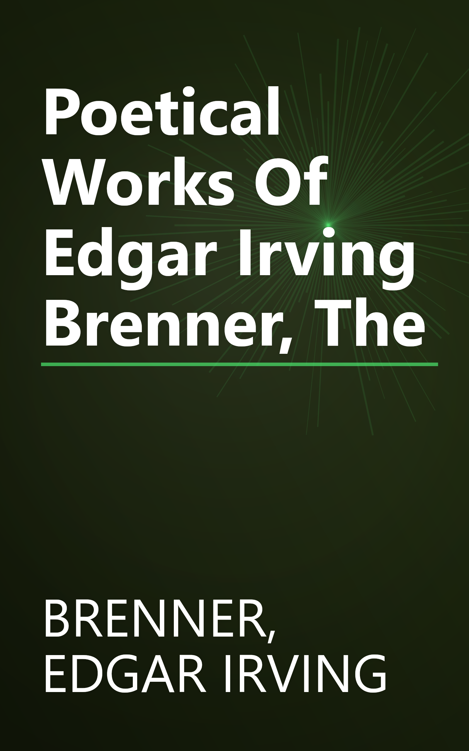 Poetical Works Of Edgar Irving Brenner, The book cover