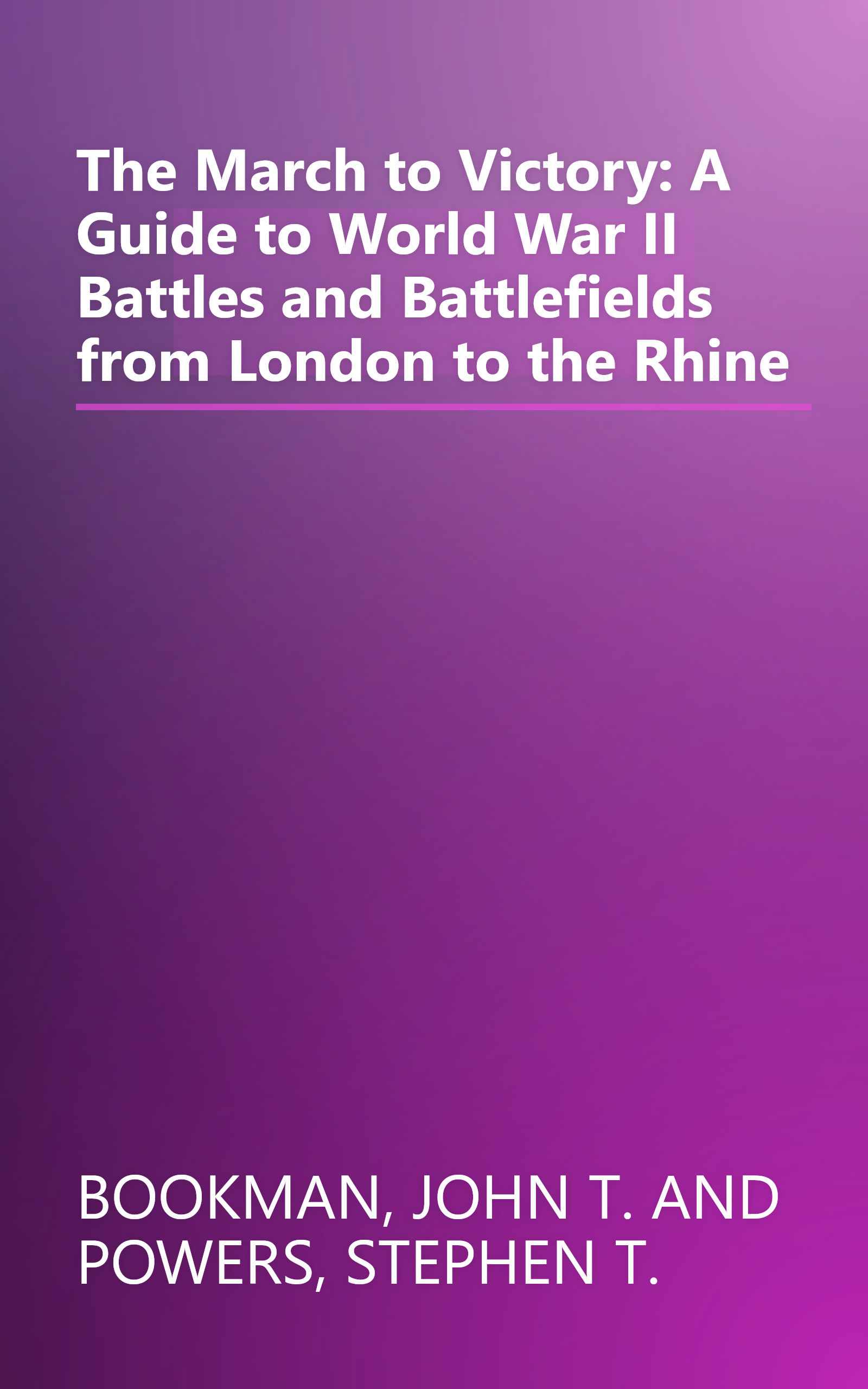 The March to Victory: A Guide to World War II Battles and Battlefields from London to the Rhine book cover