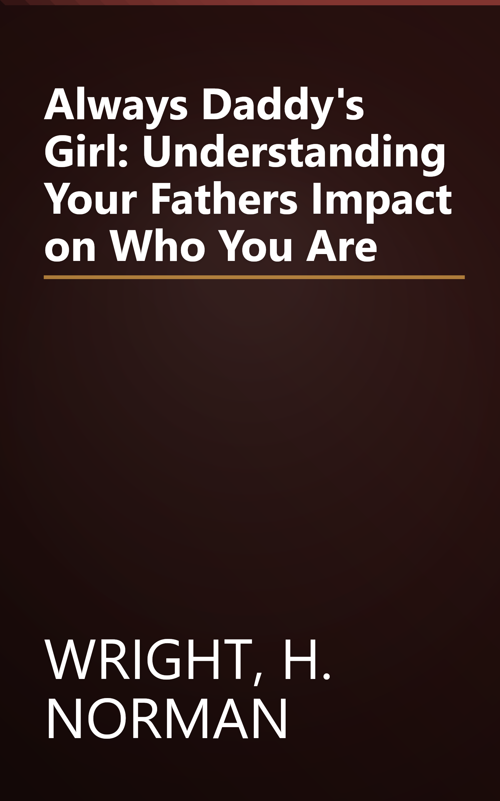 Always Daddy's Girl: Understanding Your Fathers Impact on Who You Are book cover