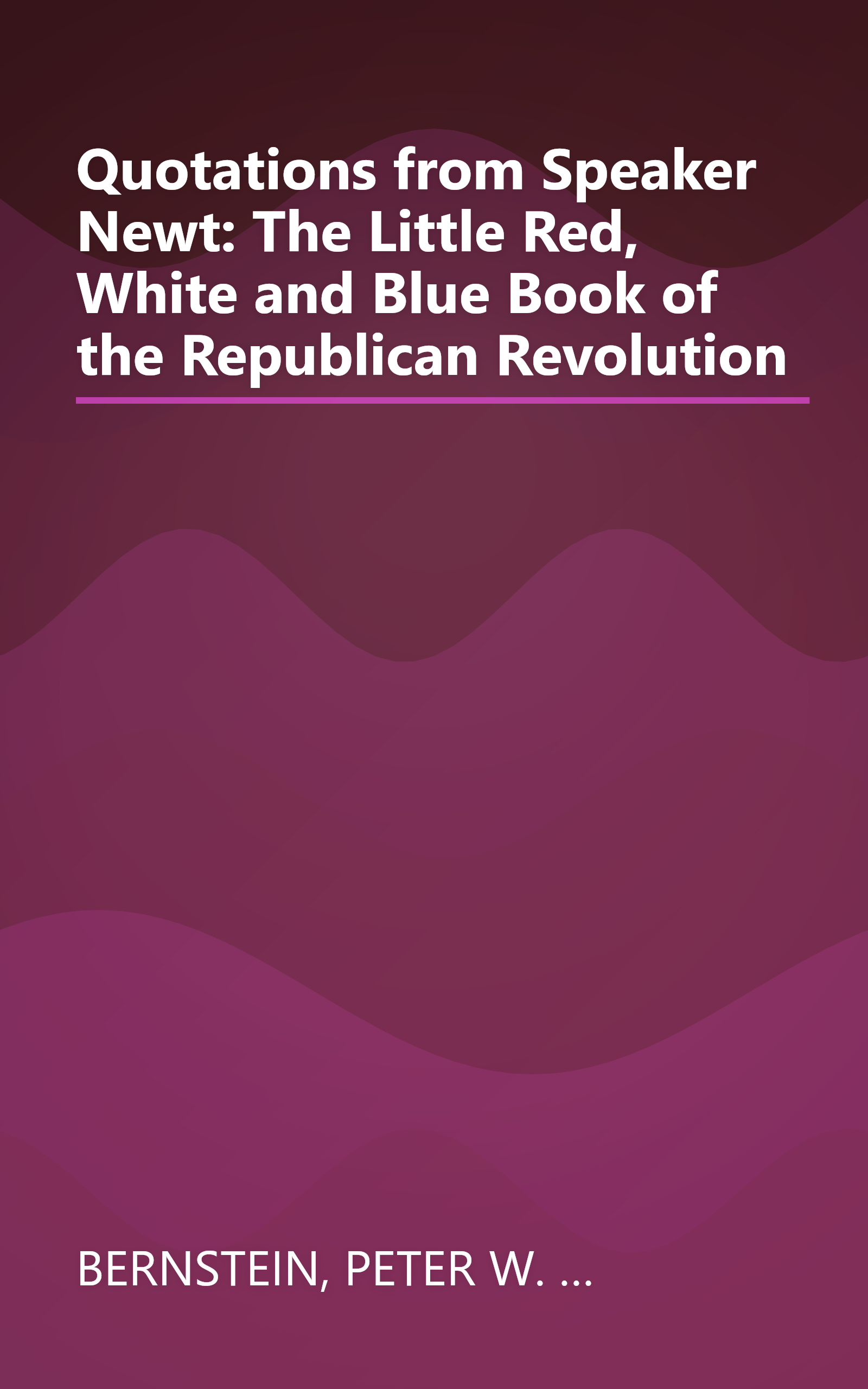 Quotations from Speaker Newt: The Little Red, White and Blue Book of the Republican Revolution book cover