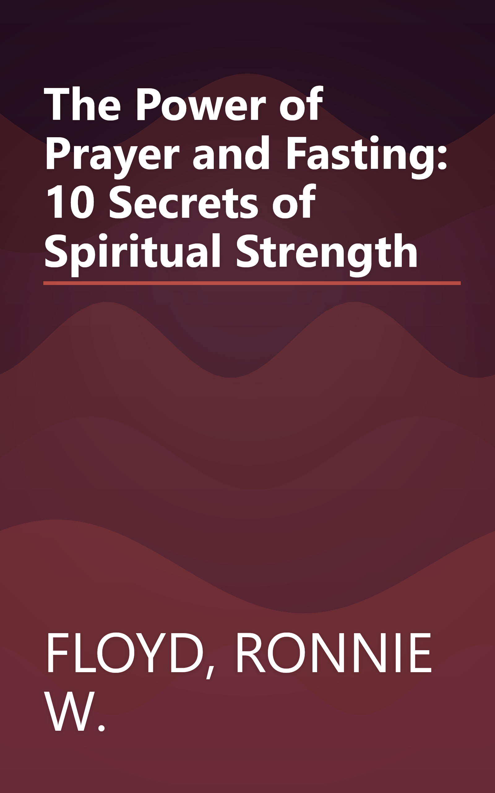 The Power of Prayer and Fasting: 10 Secrets of Spiritual Strength book cover