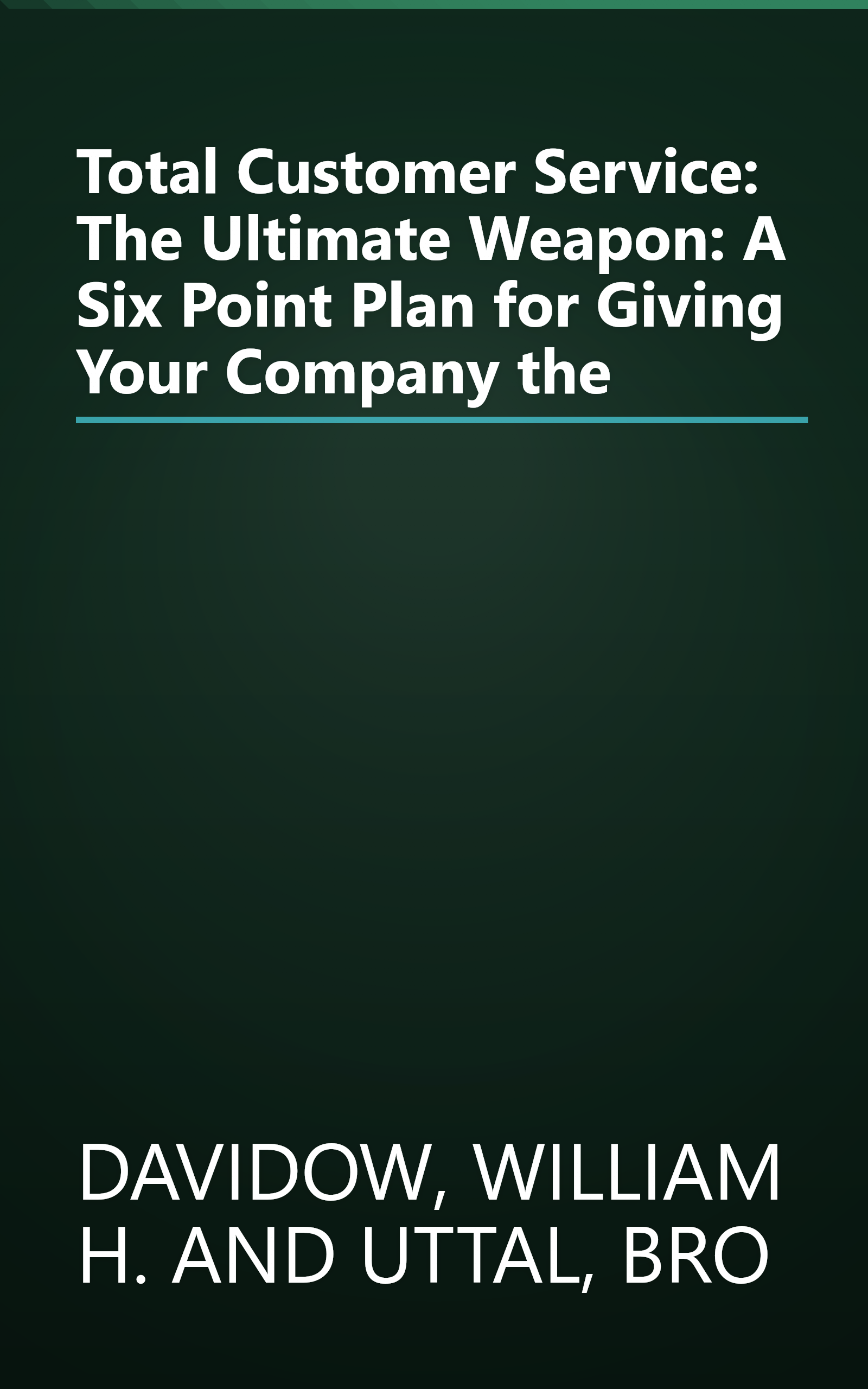 Total Customer Service: The Ultimate Weapon: A Six Point Plan for Giving Your Company the book cover