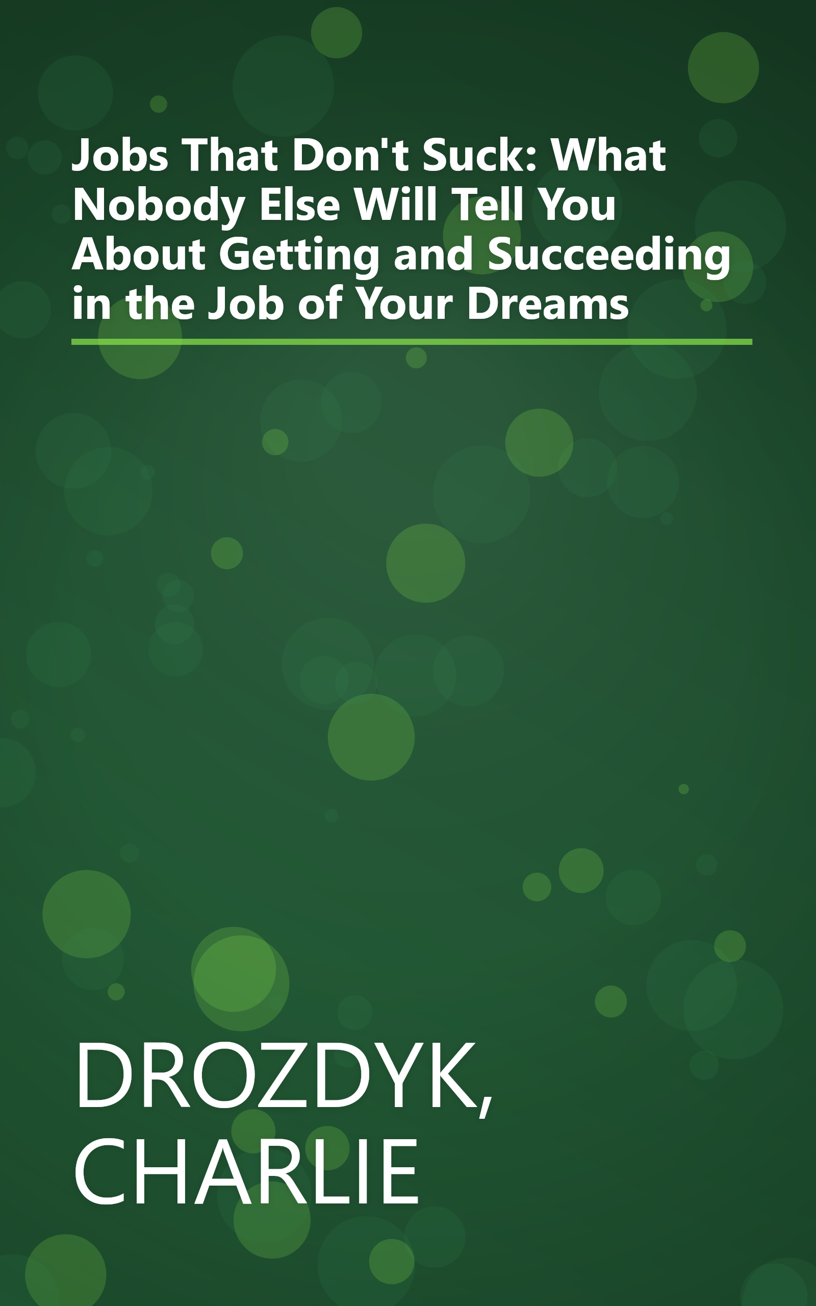 Jobs That Don't Suck: What Nobody Else Will Tell You About Getting and Succeeding in the Job of Your Dreams book cover
