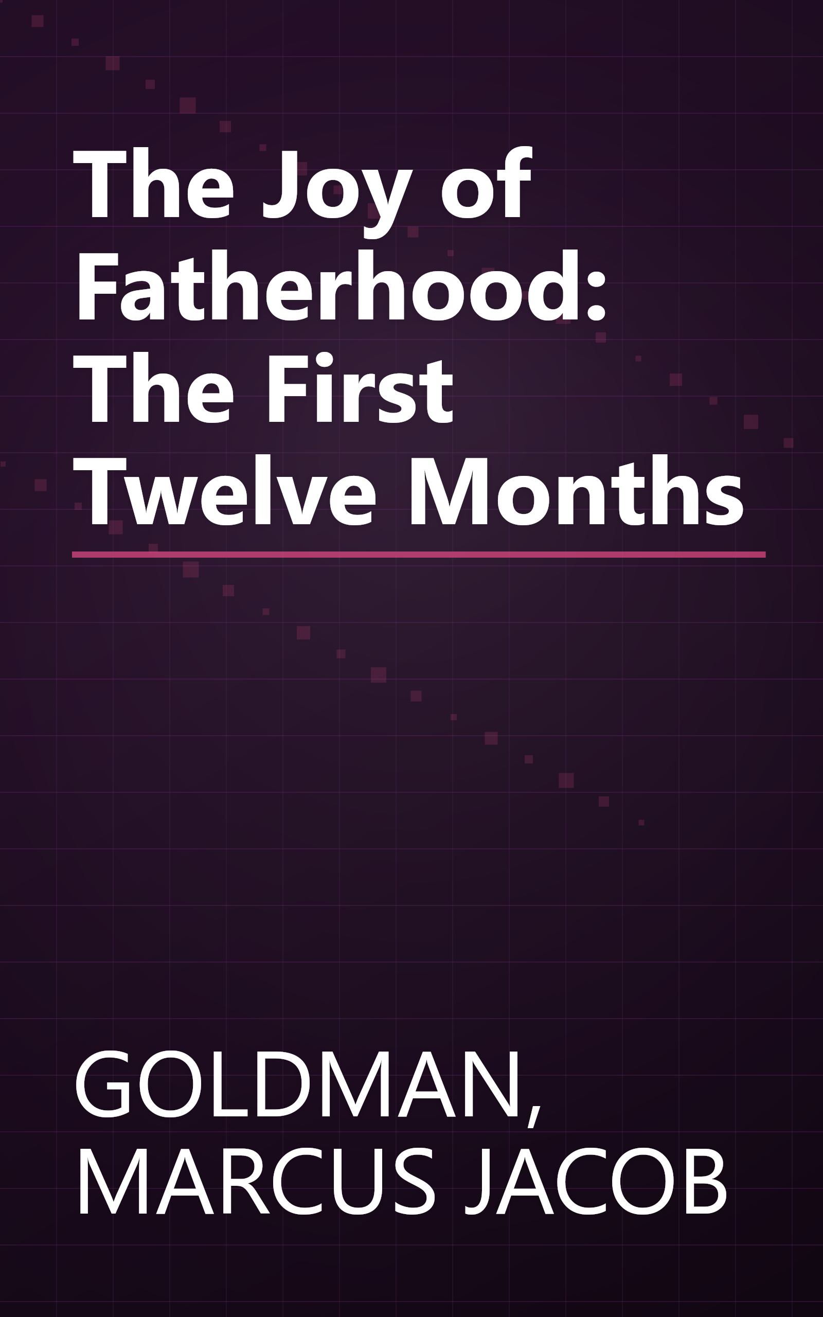 The Joy of Fatherhood: The First Twelve Months book cover