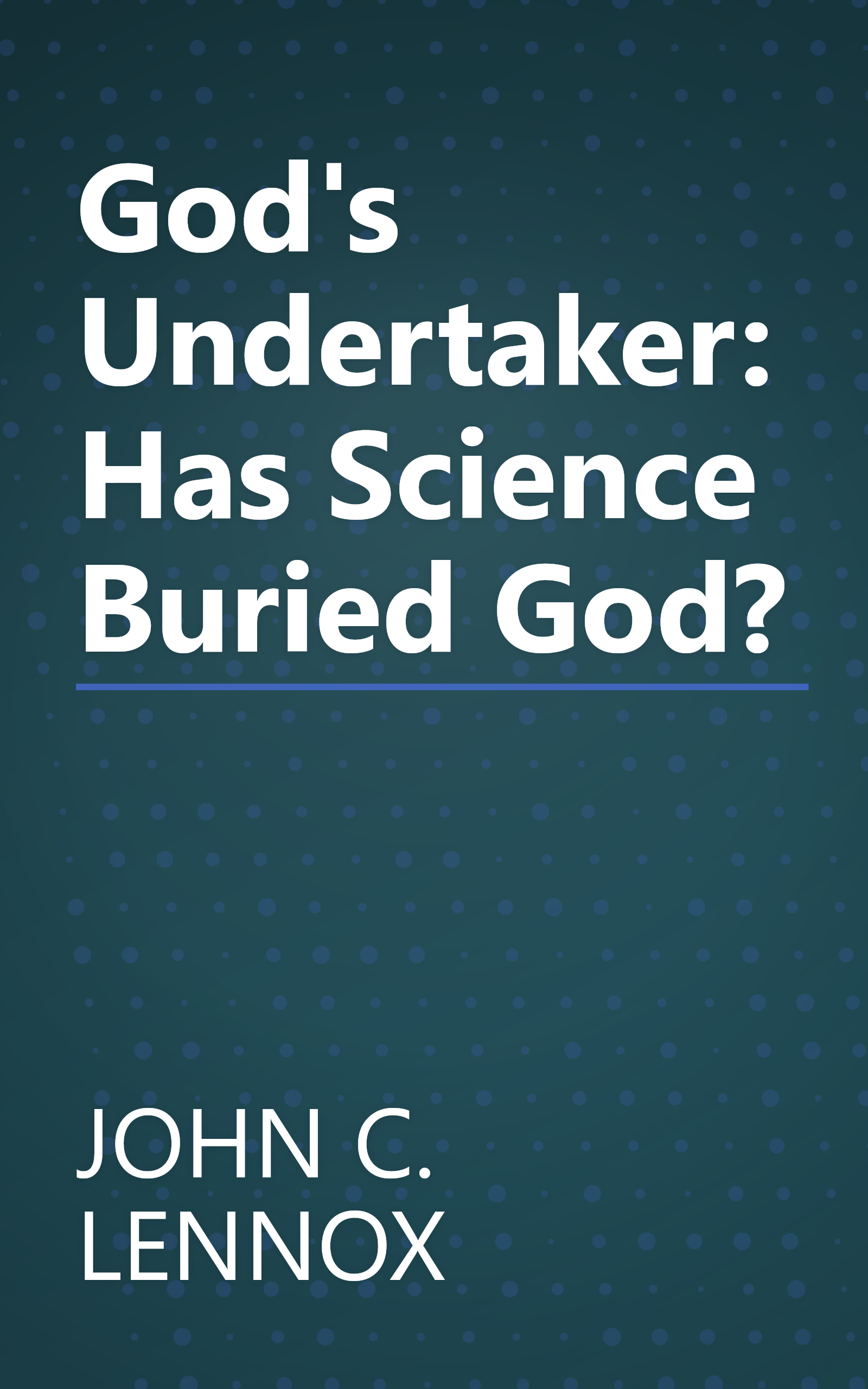 God's Undertaker: Has Science Buried God? book cover
