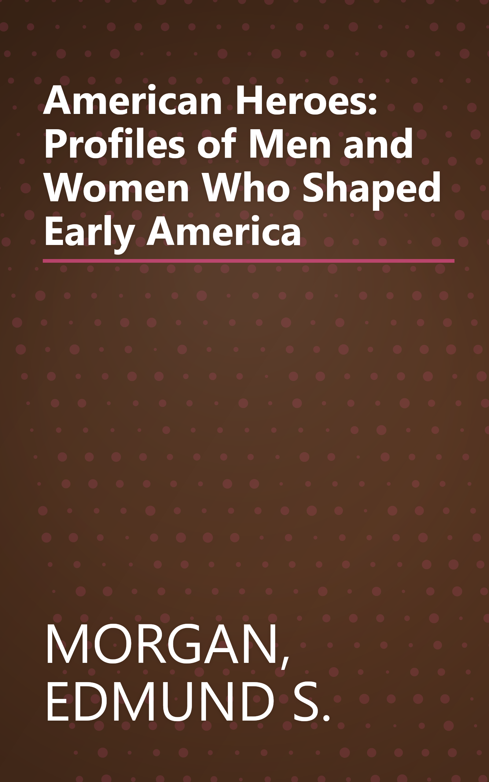 American Heroes: Profiles of Men and Women Who Shaped Early America book cover