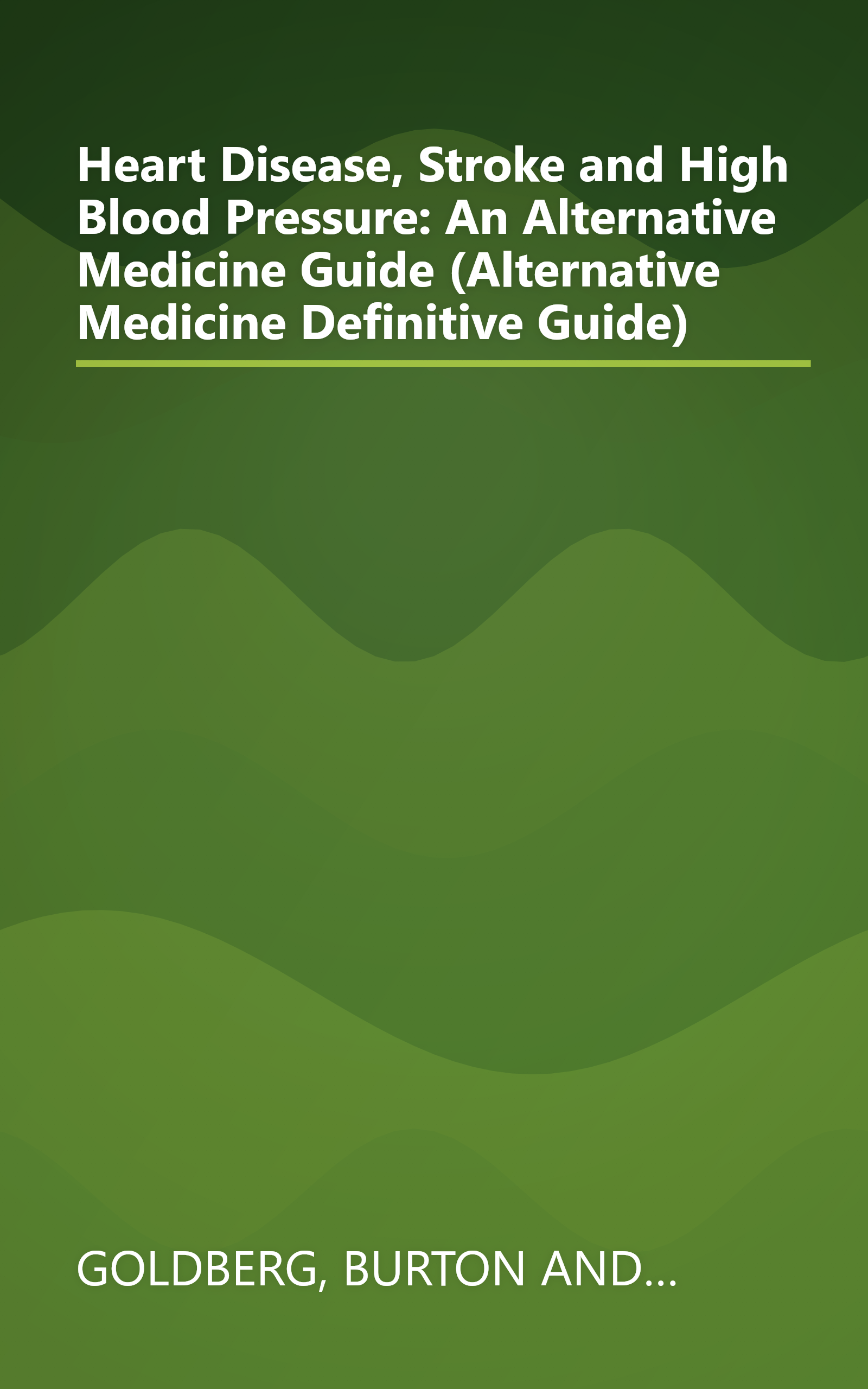Heart Disease, Stroke and High Blood Pressure: An Alternative Medicine Guide (Alternative Medicine Definitive Guide) book cover
