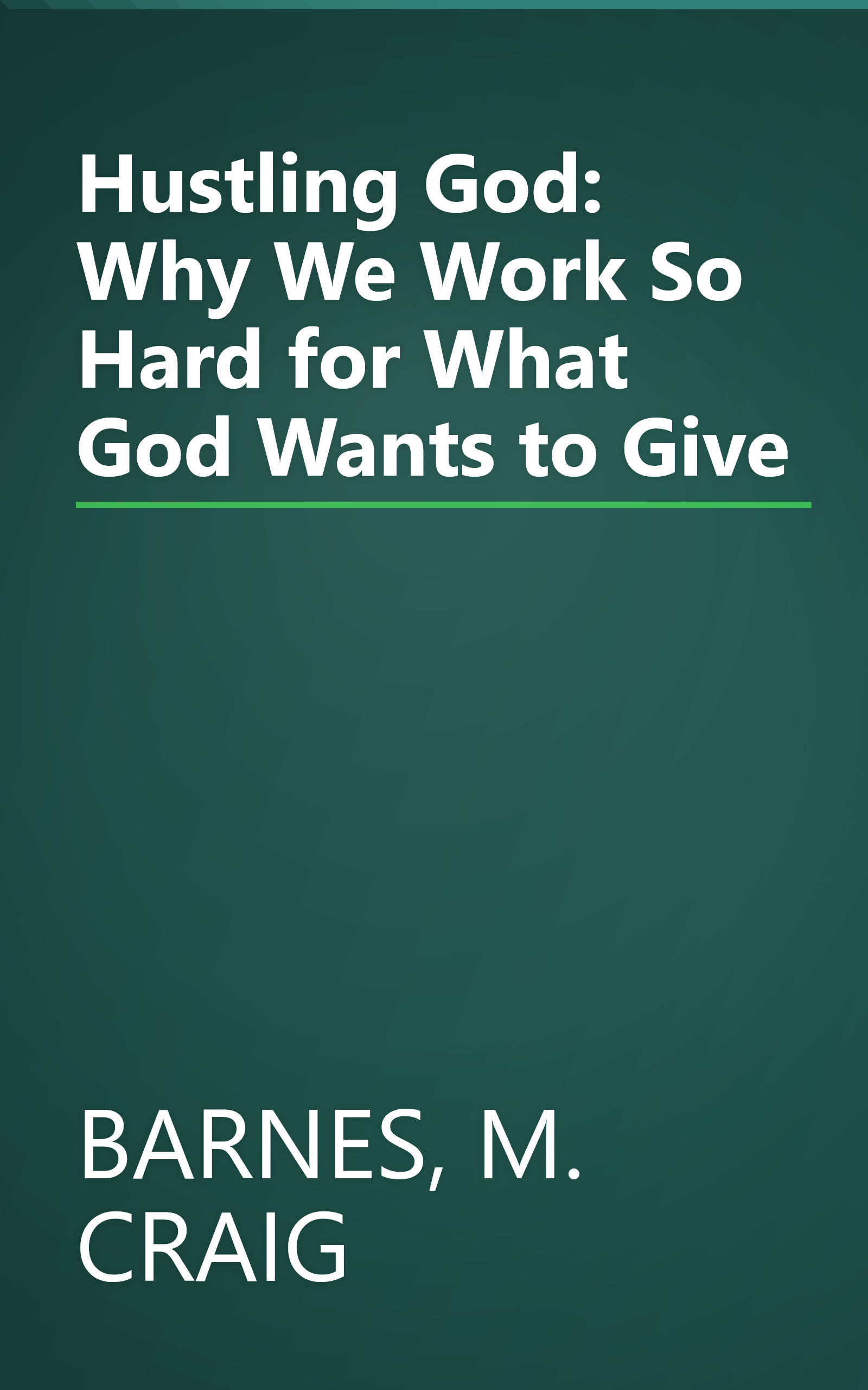 Hustling God: Why We Work So Hard for What God Wants to Give book cover