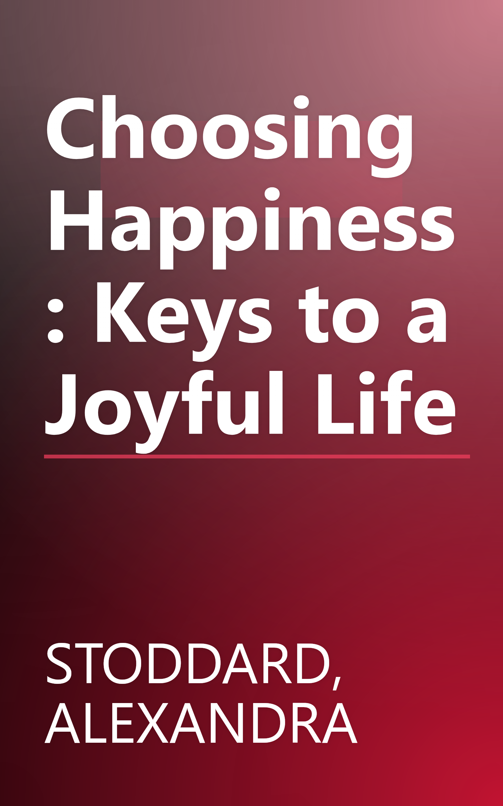 Choosing Happiness: Keys to a Joyful Life book cover
