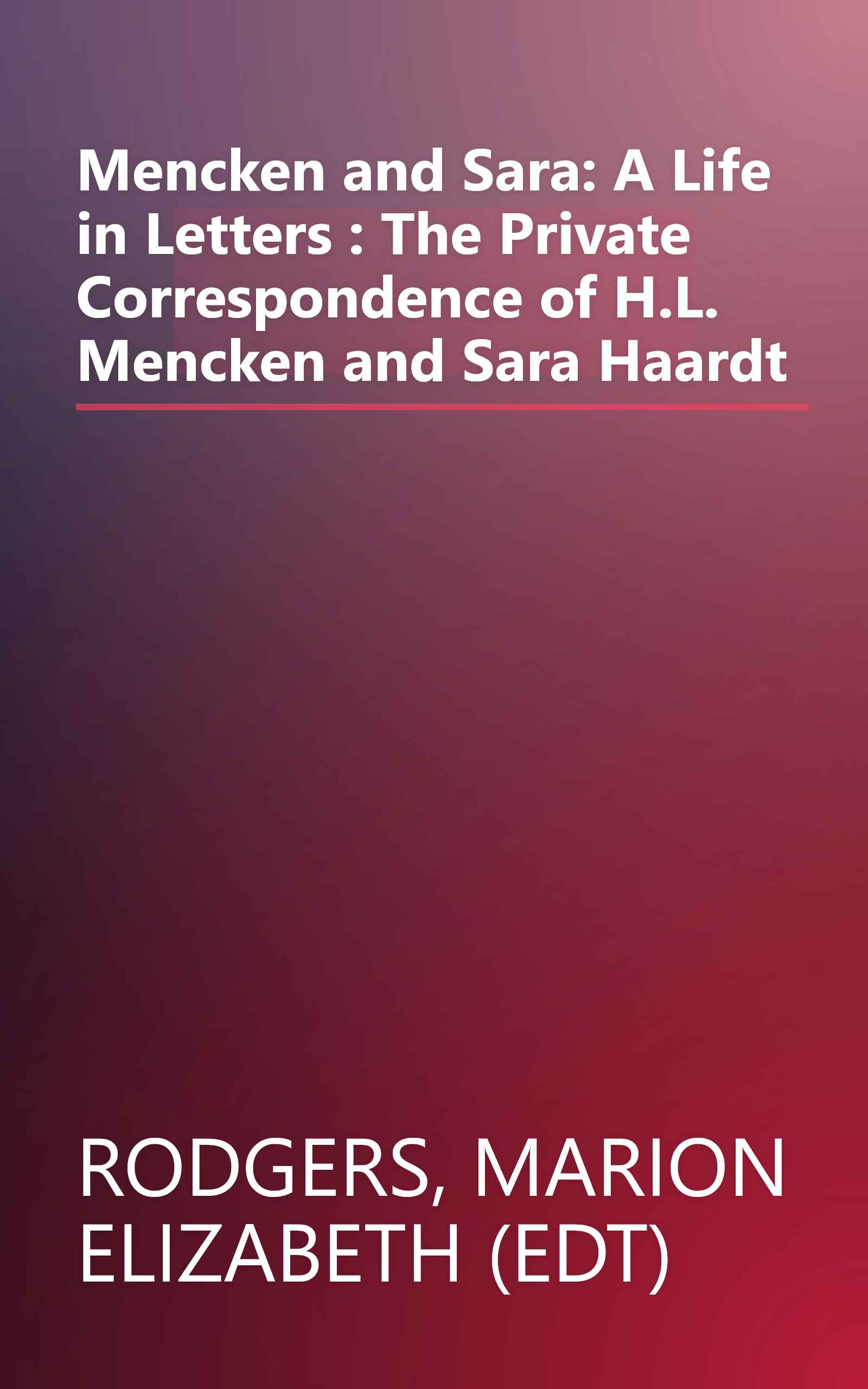 Mencken and Sara: A Life in Letters : The Private Correspondence of H.L. Mencken and Sara Haardt book cover