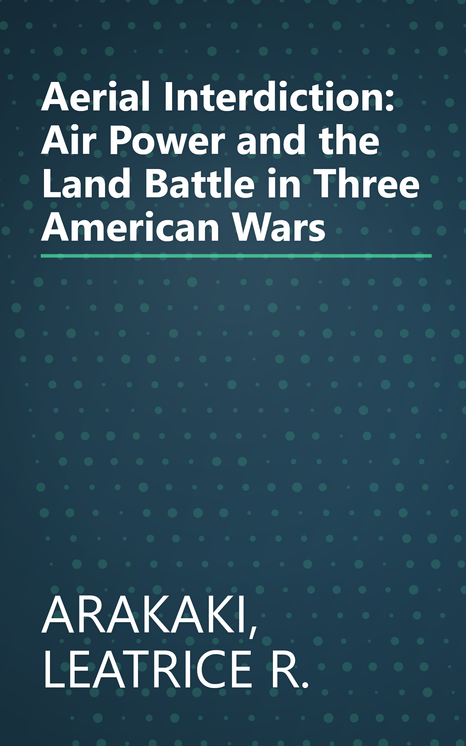 Aerial Interdiction: Air Power and the Land Battle in Three American Wars book cover